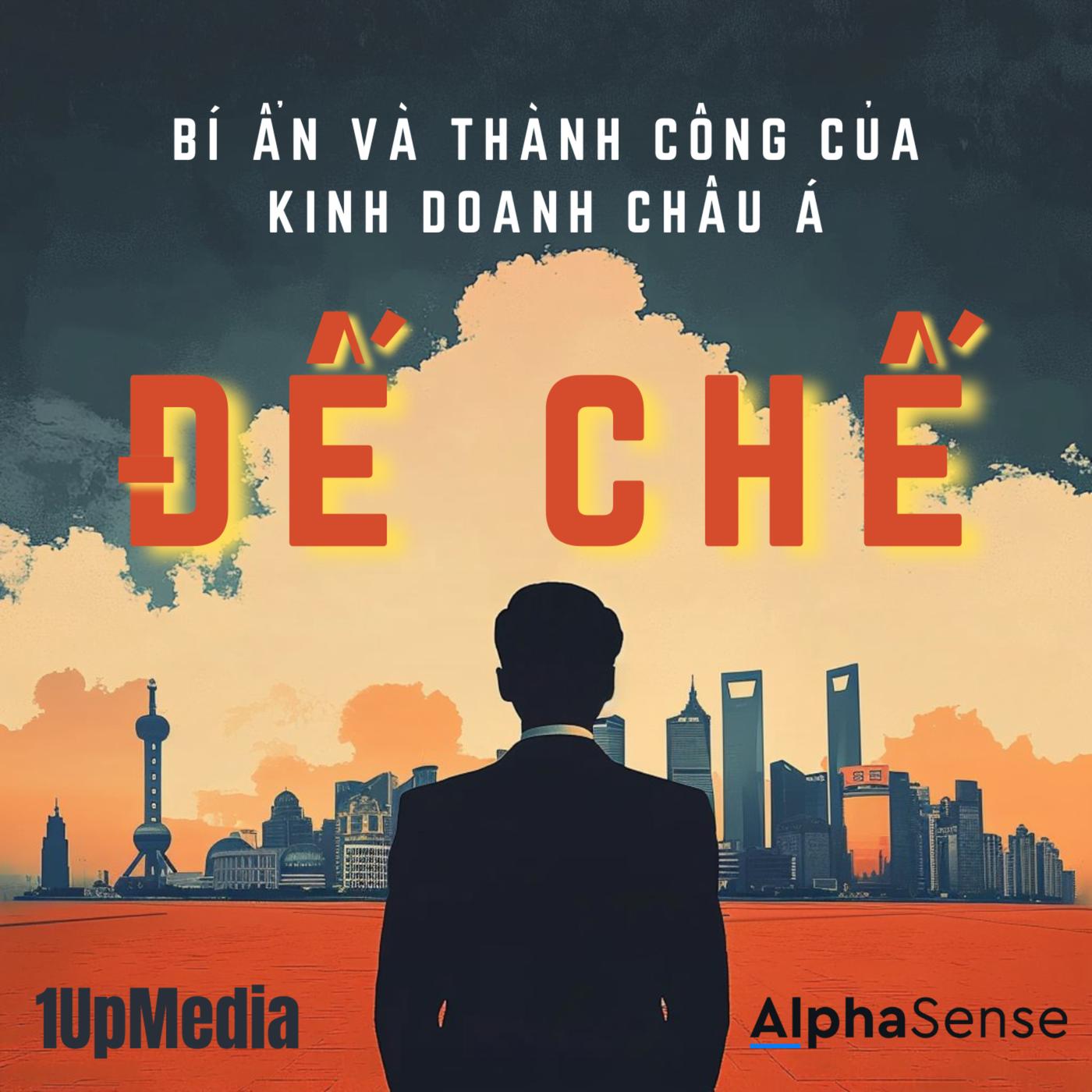 Đế Chế - Kinh Doanh Tại Châu Á (podcast) - 1UpMedia | Listen Notes