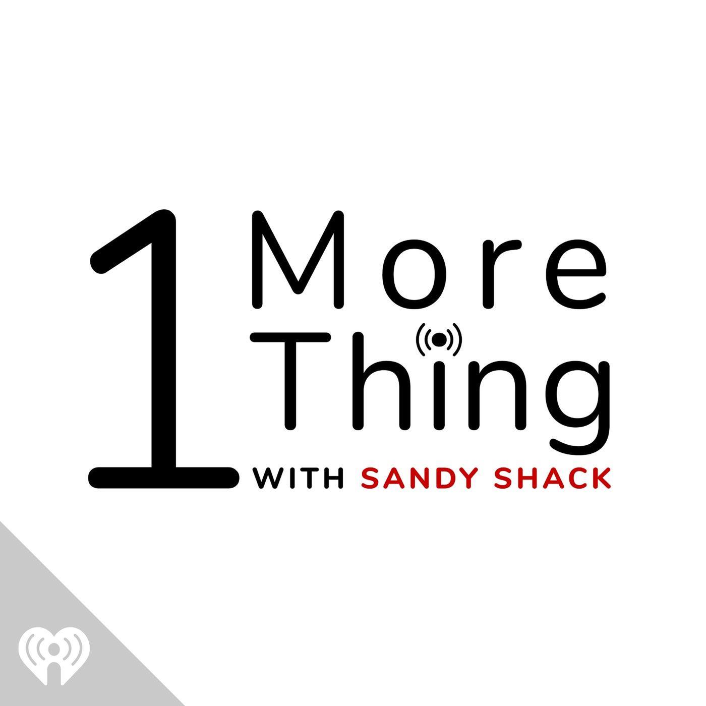 1 More Thing With Sandy Shack (podcast) - WRKO-AM | Listen Notes