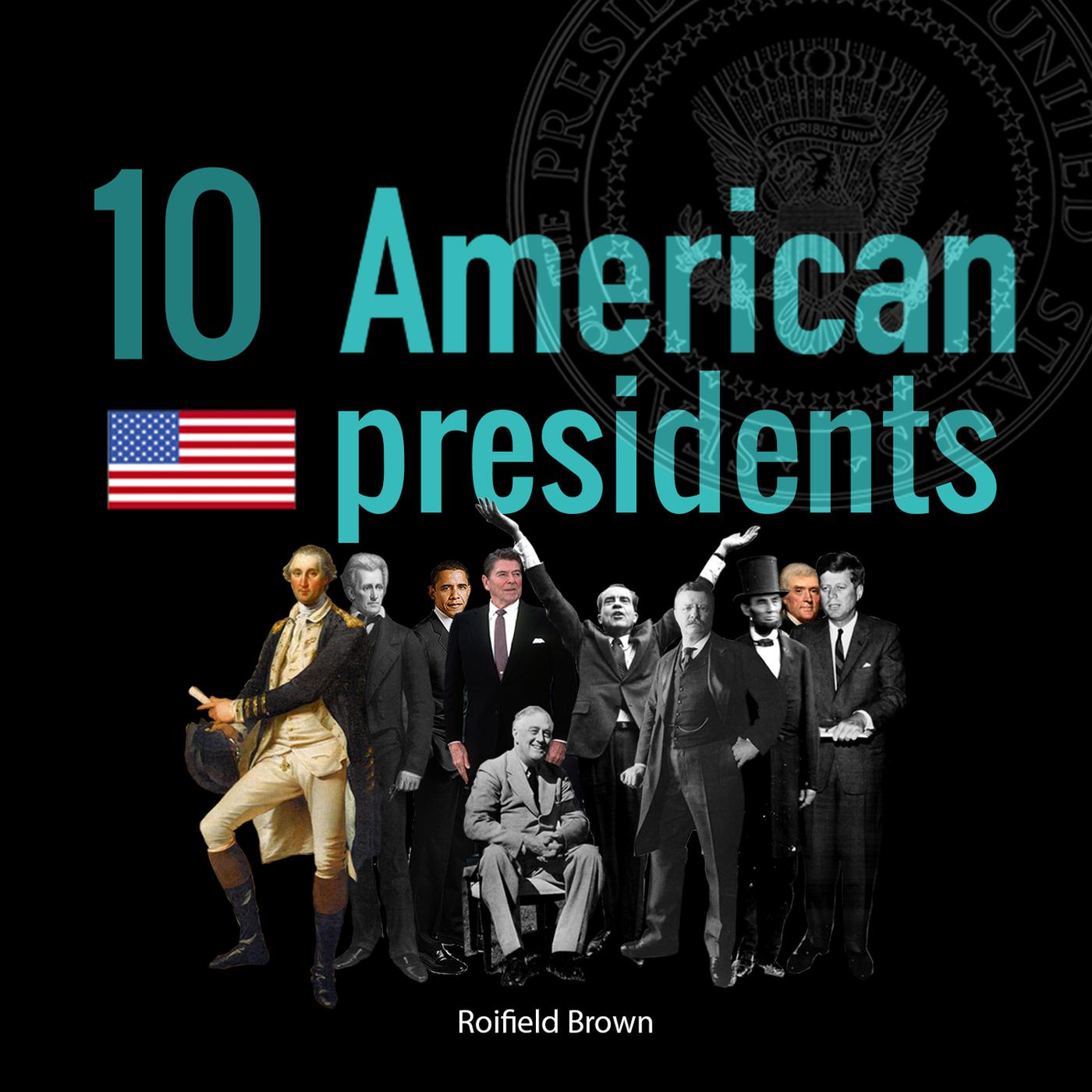 10 American Presidents Podcast - Roifield Brown | Listen Notes