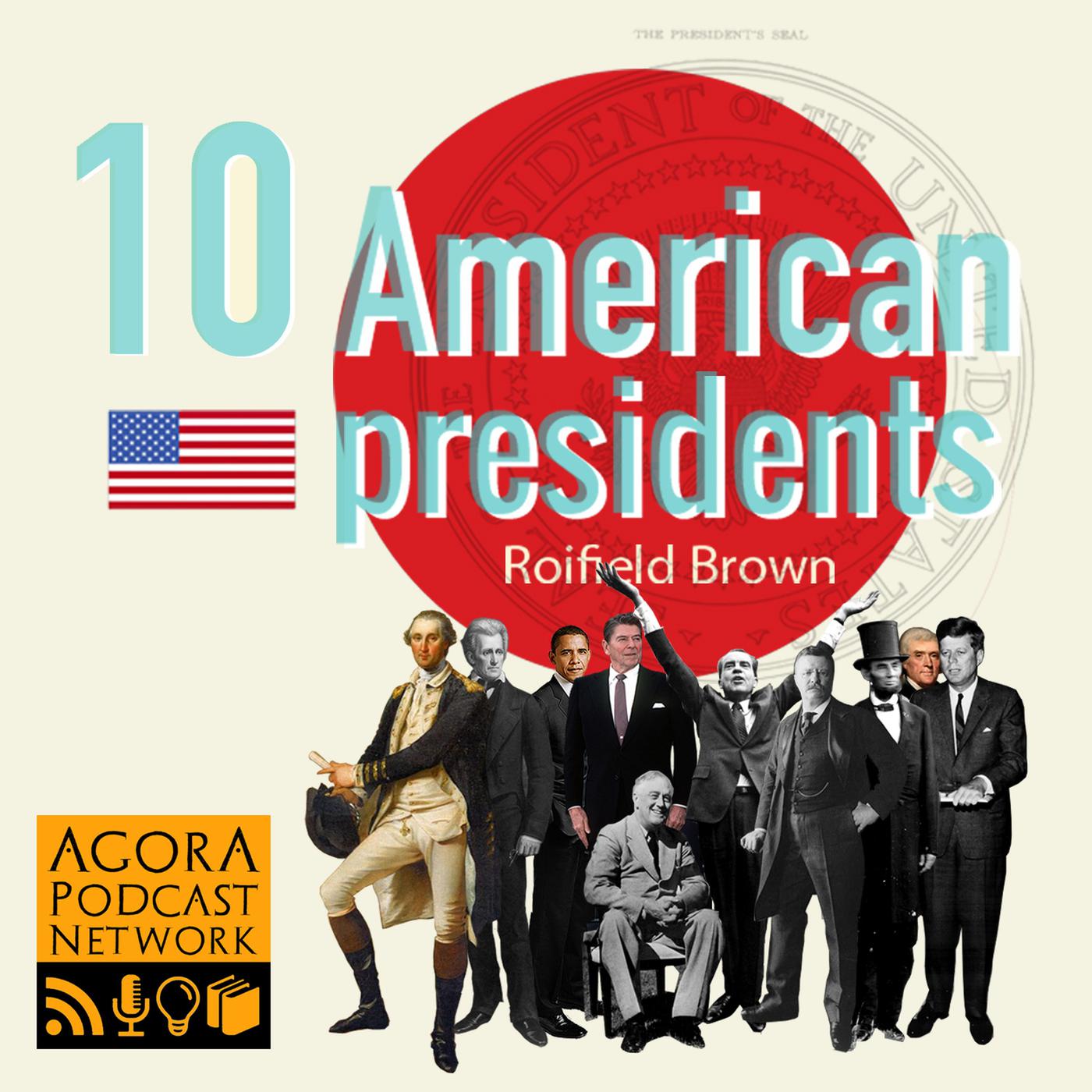 10 American Presidents Podcast - Roifield Brown | Listen Notes