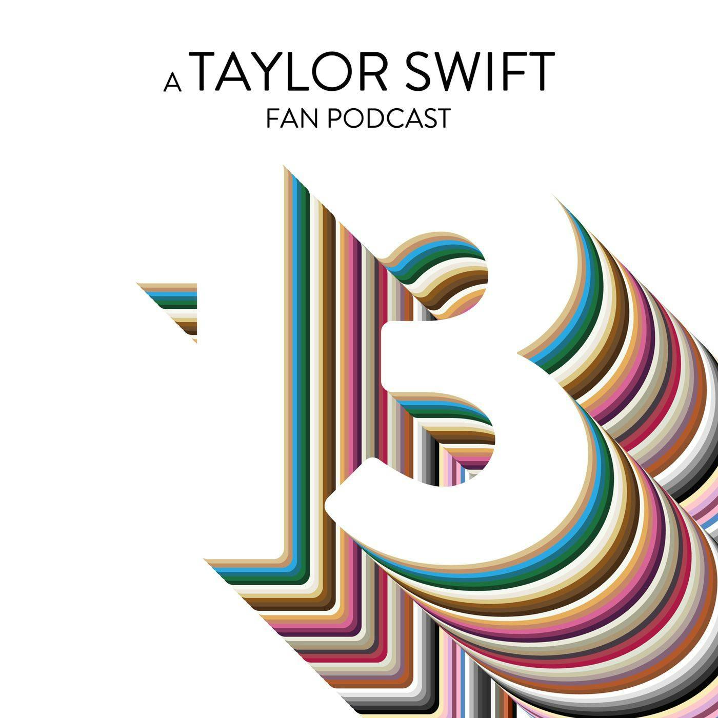 All Of The Girls You Loved Before - 13: A Taylor Swift Fan Podcast ...