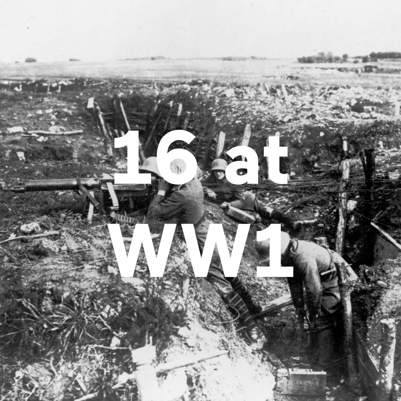 16 at WW1 (podcast) - Tristan | Listen Notes