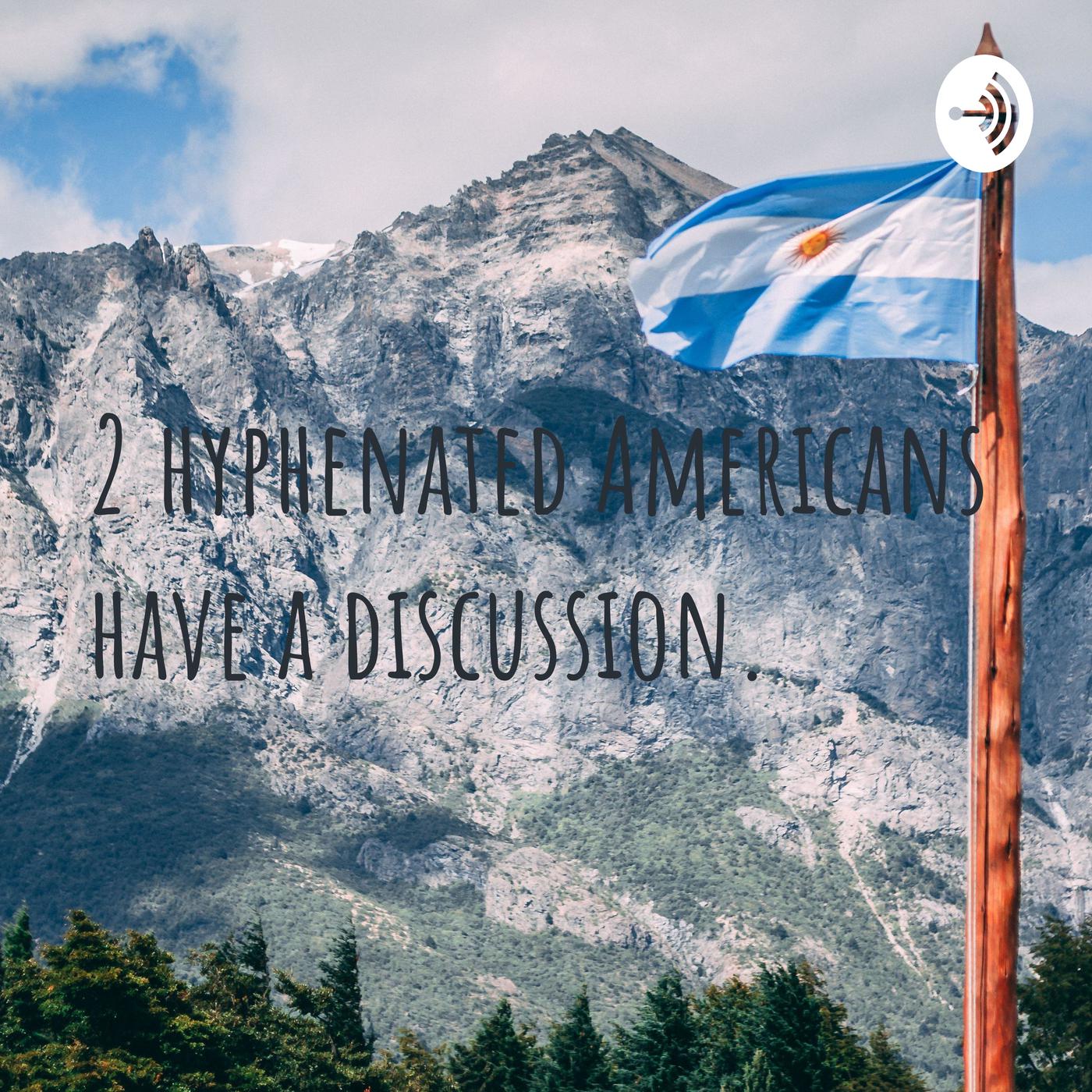 2 hyphenated Americans have a discussion. (podcast) - P Z | Listen Notes