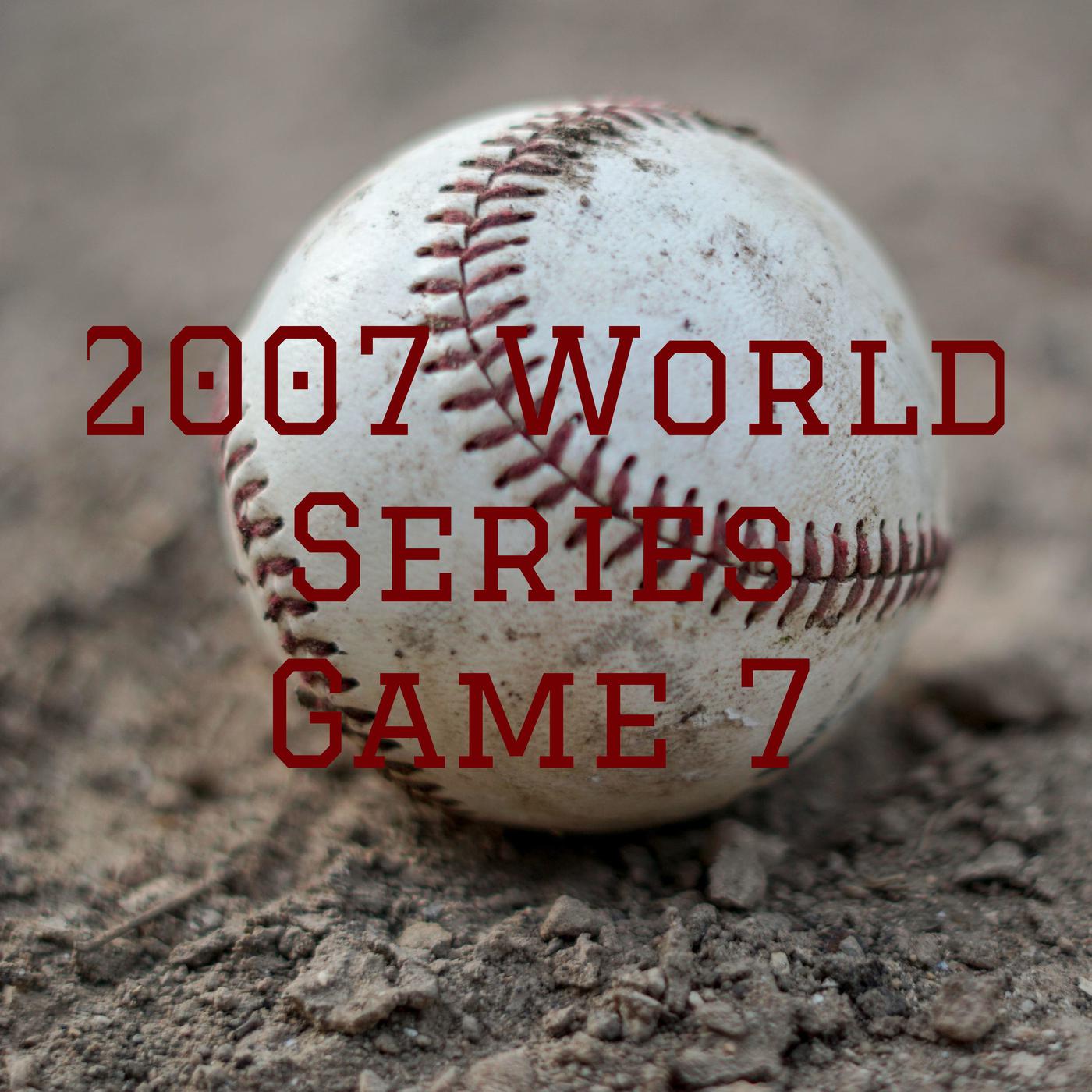 2007 World Series Game 7 (podcast) - Maddie S | Listen Notes