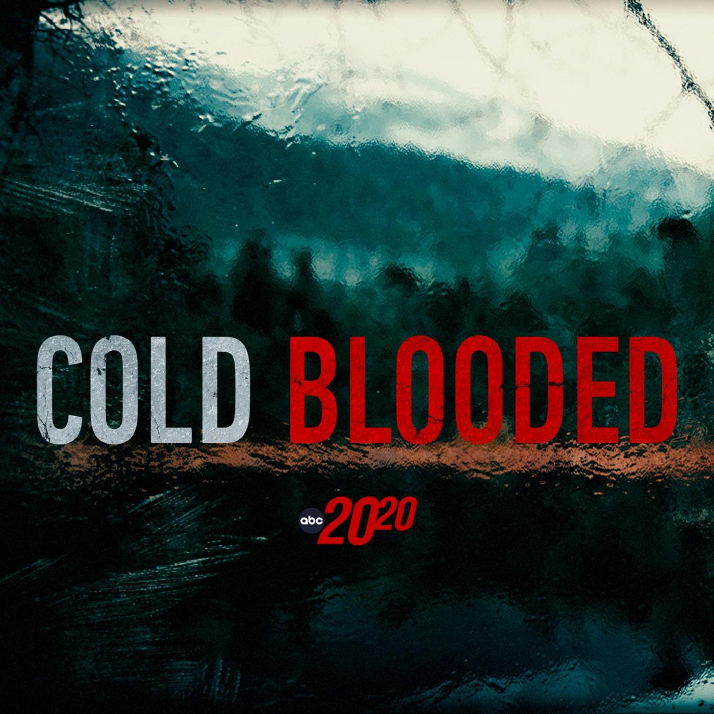 Cold Blooded - 20/20 (podcast) | Listen Notes