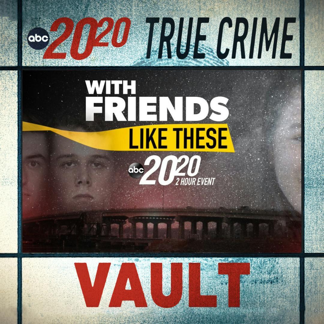 True Crime Vault: With Friends Like These - 20/20 (podcast) | Listen Notes
