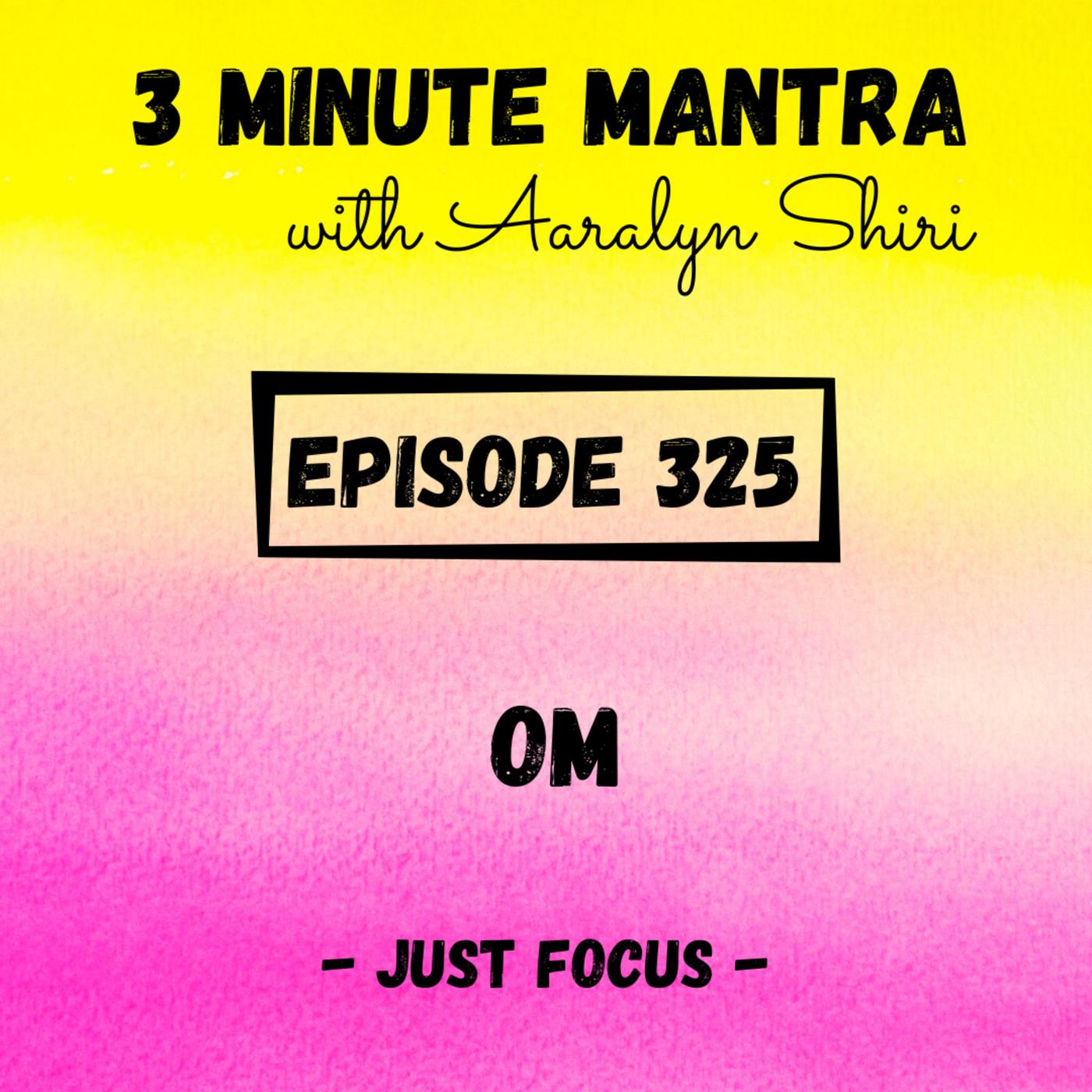 Episode 325 - 3 Minute Mantra - Om - 3 Minute Mantra with Aaralyn Shiri ...