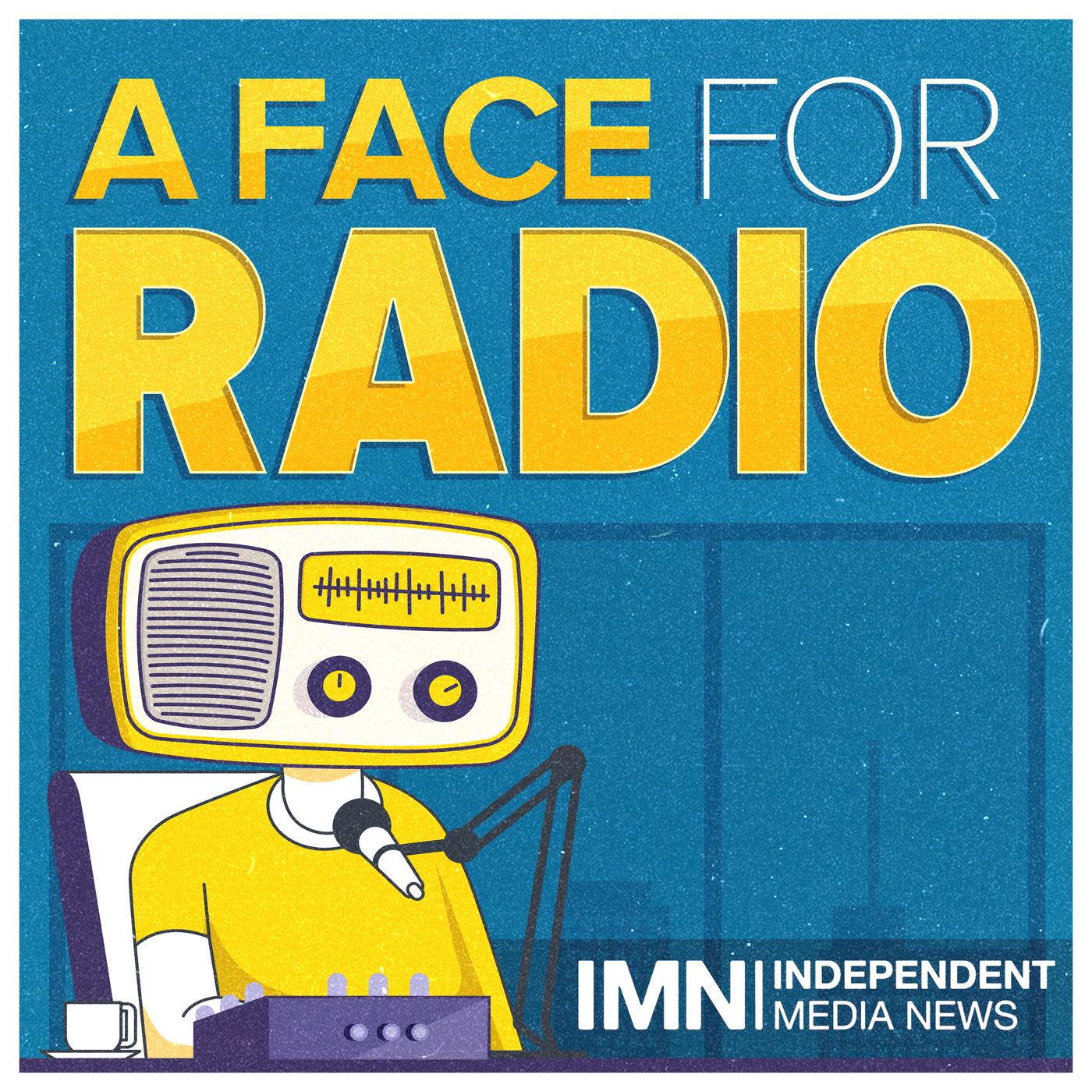 A Face For Radio (podcast) - IMN | Listen Notes