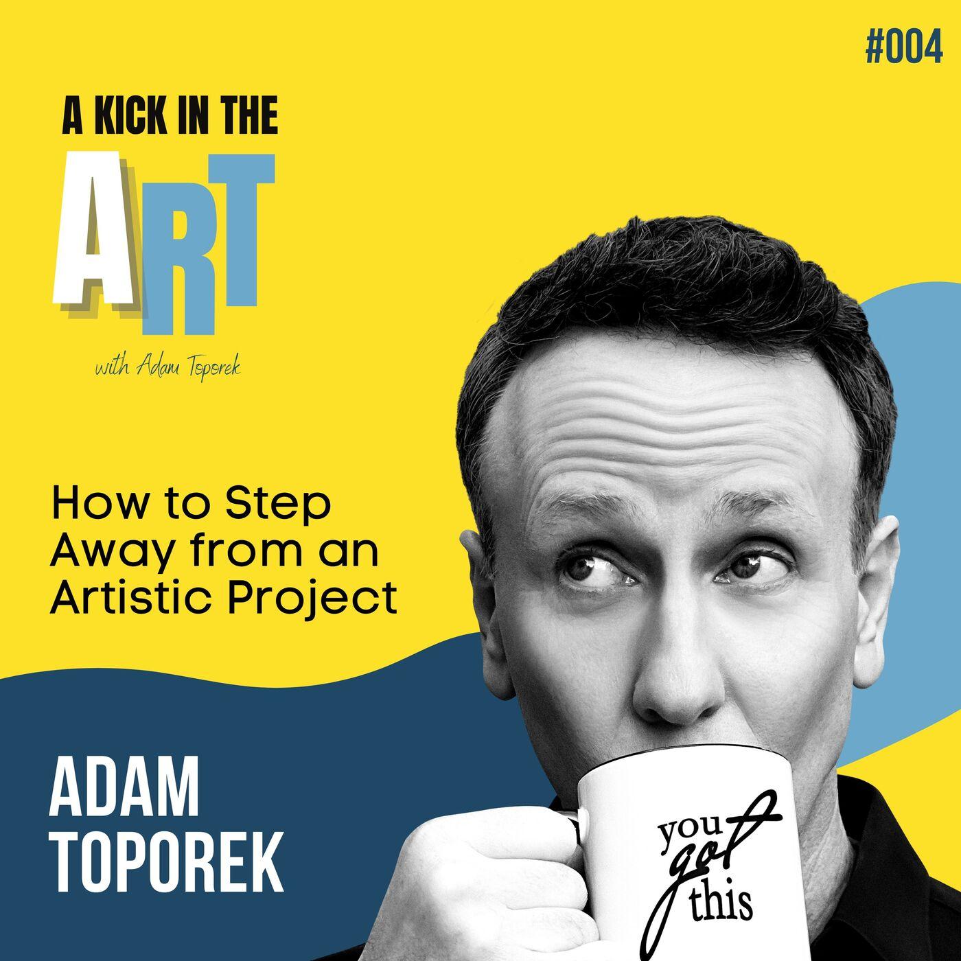 How to Step Away from an Artistic Project - A Kick in the Art (بودكاست ...