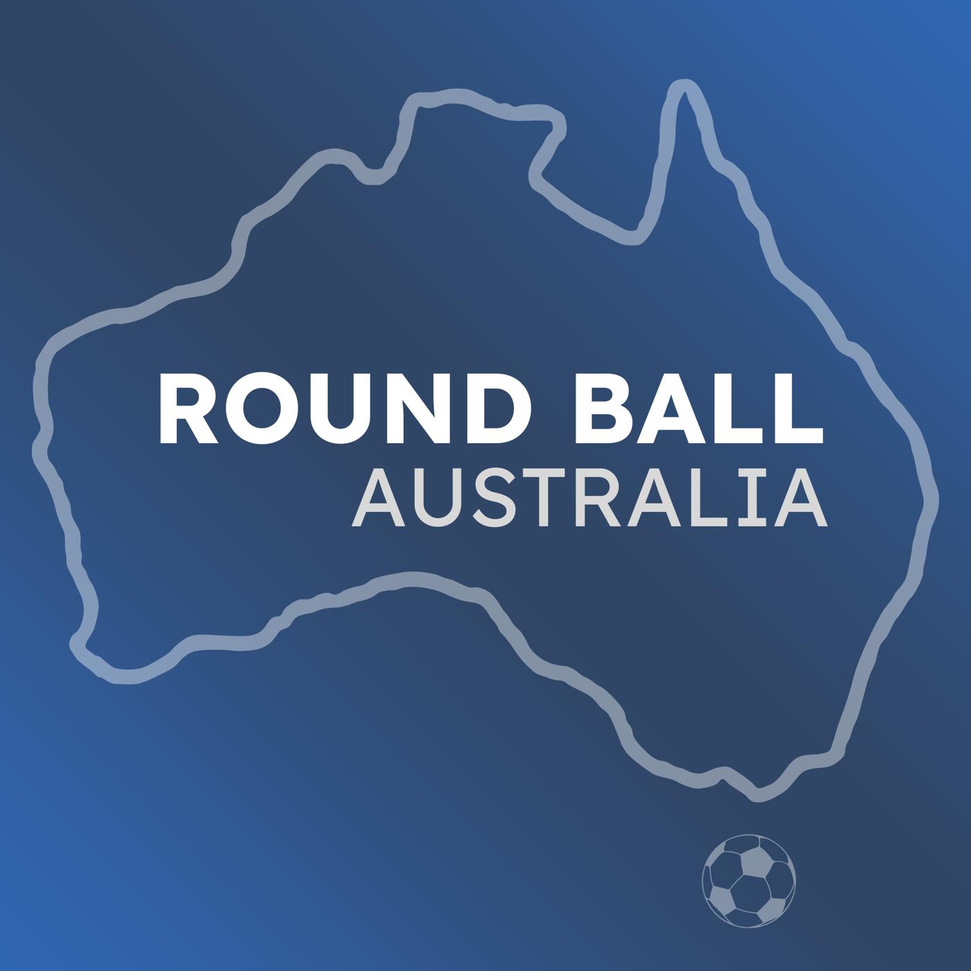 Round Ball Australia (podcast) - Round Ball Australia | Listen Notes