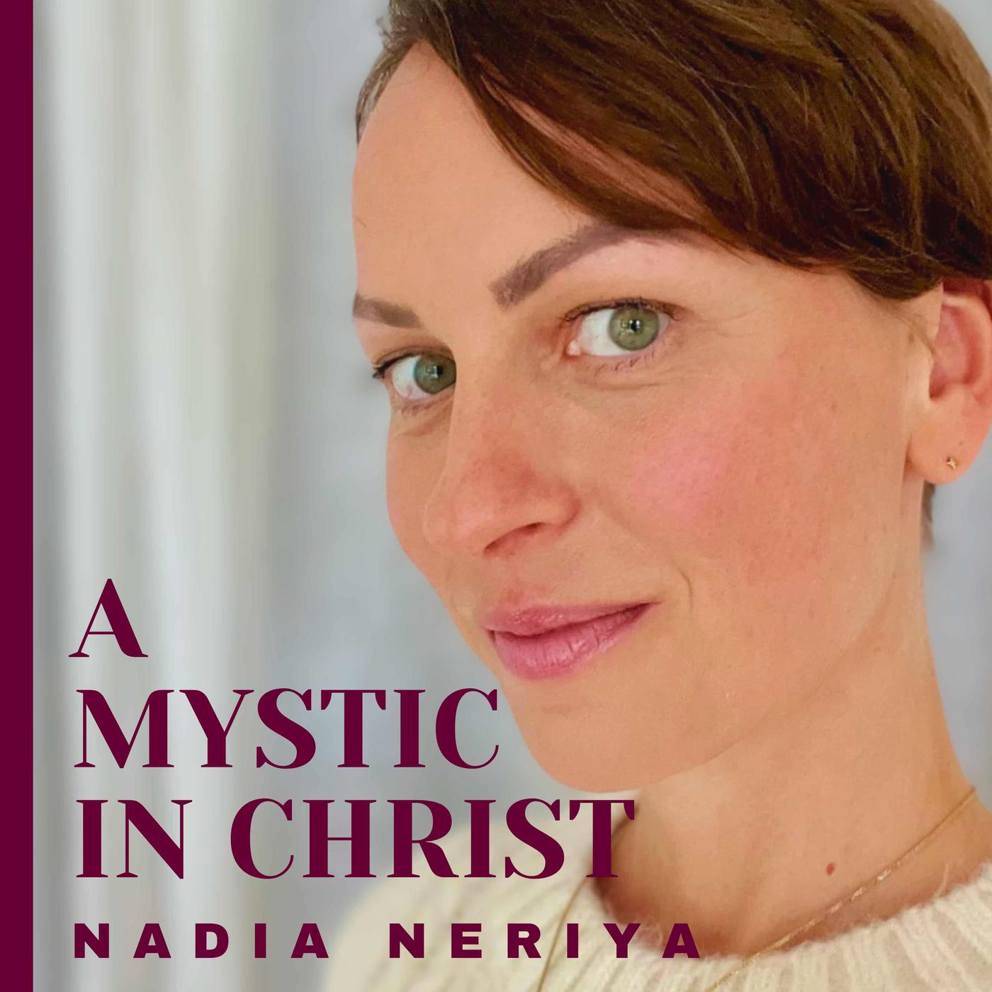 A Mystic in Christ (podcast) - Nadia Neriya | Listen Notes