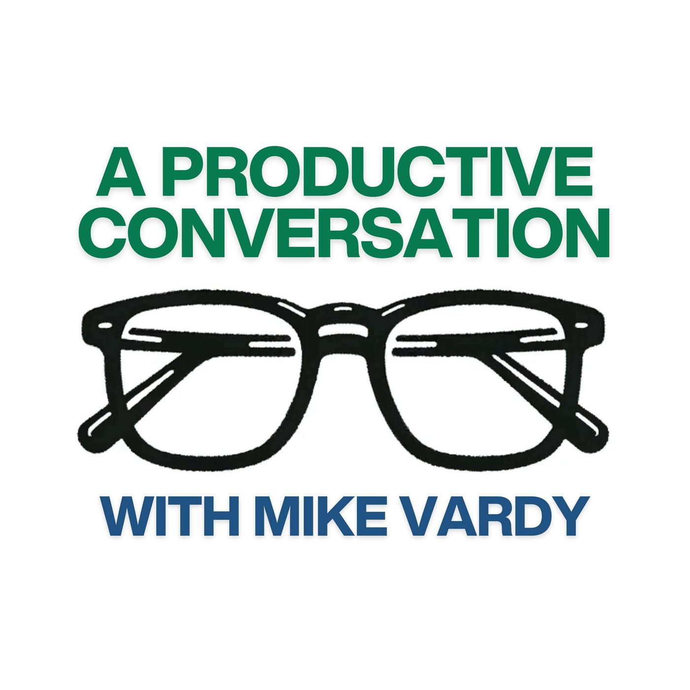 A Productive Conversation (podcast) - Mike Vardy | Listen Notes