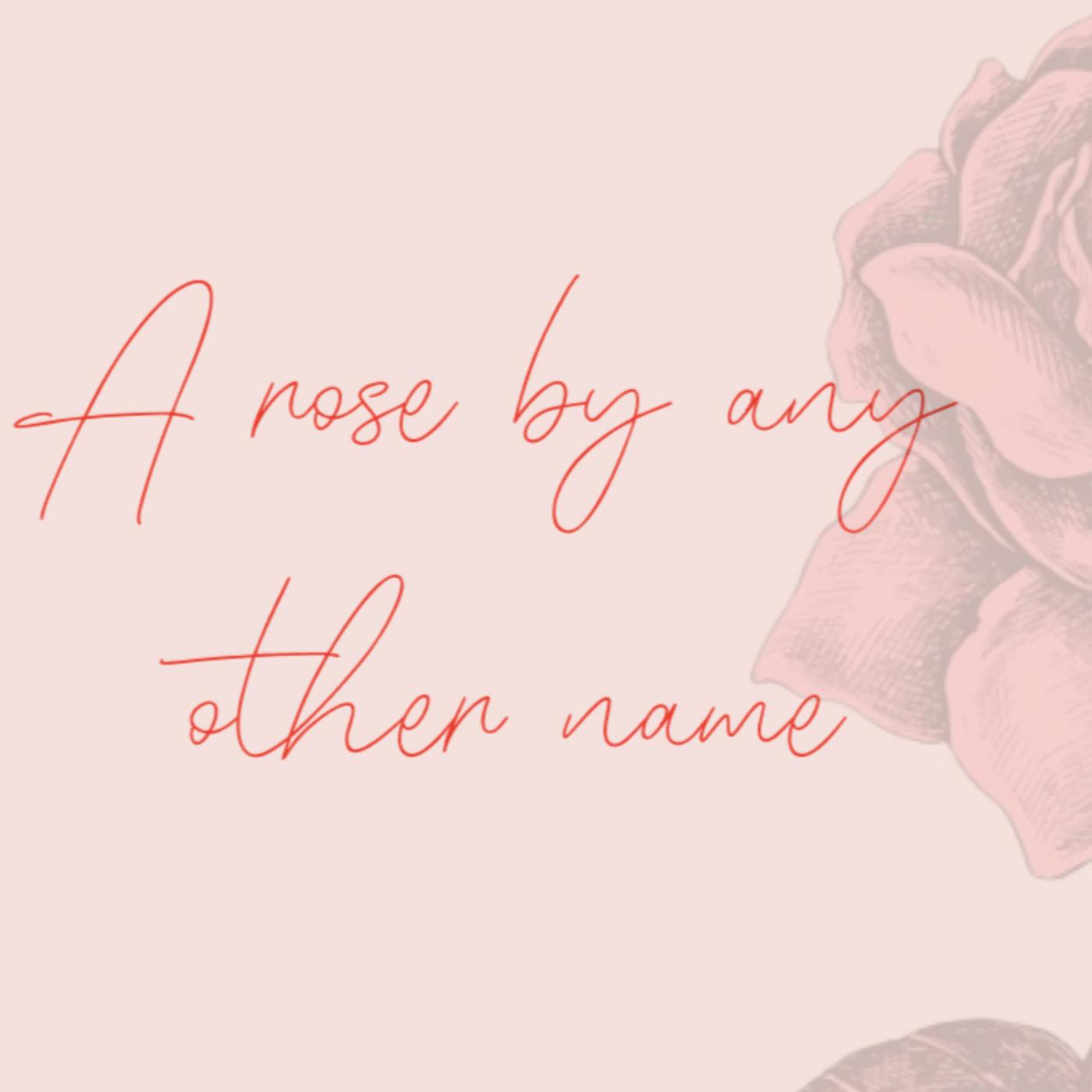 A Rose By Any Other Name (podcast) - Krcmar Marsha | Listen Notes