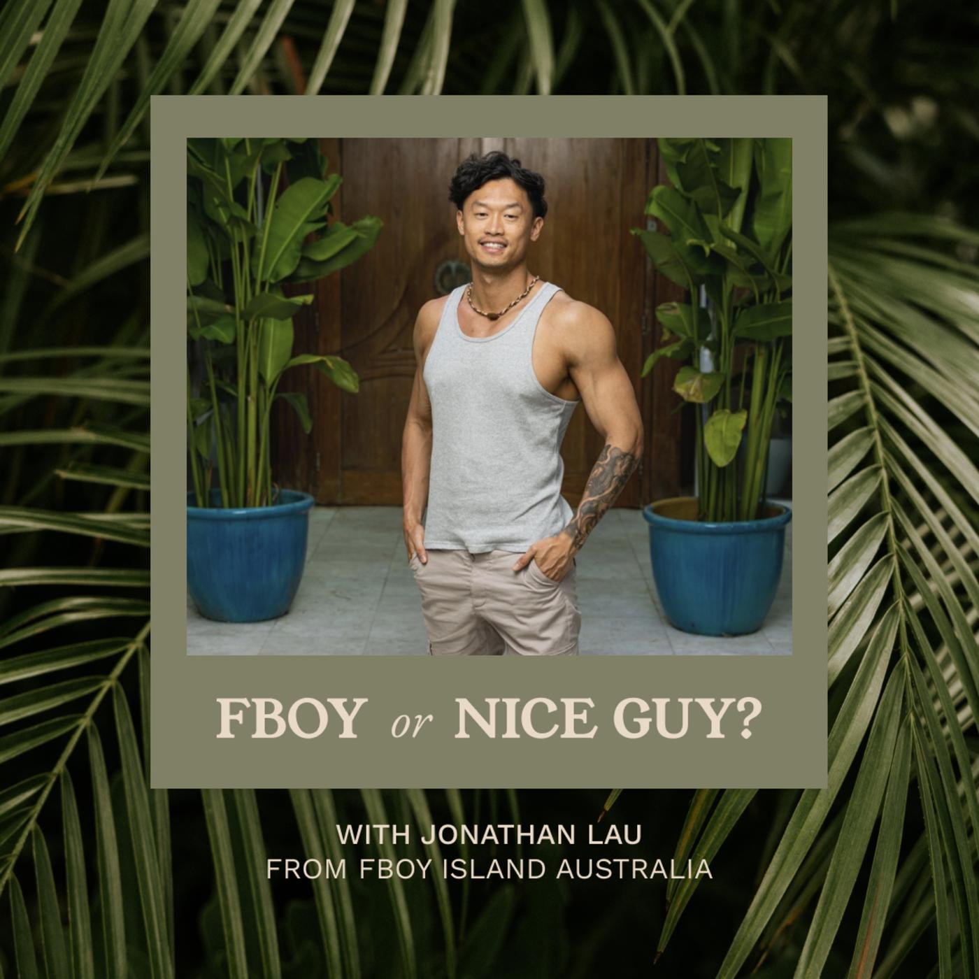 FBoy or Nice Guy? (w/ Jonathan Lau from FBoy Island Australia) | Listen ...