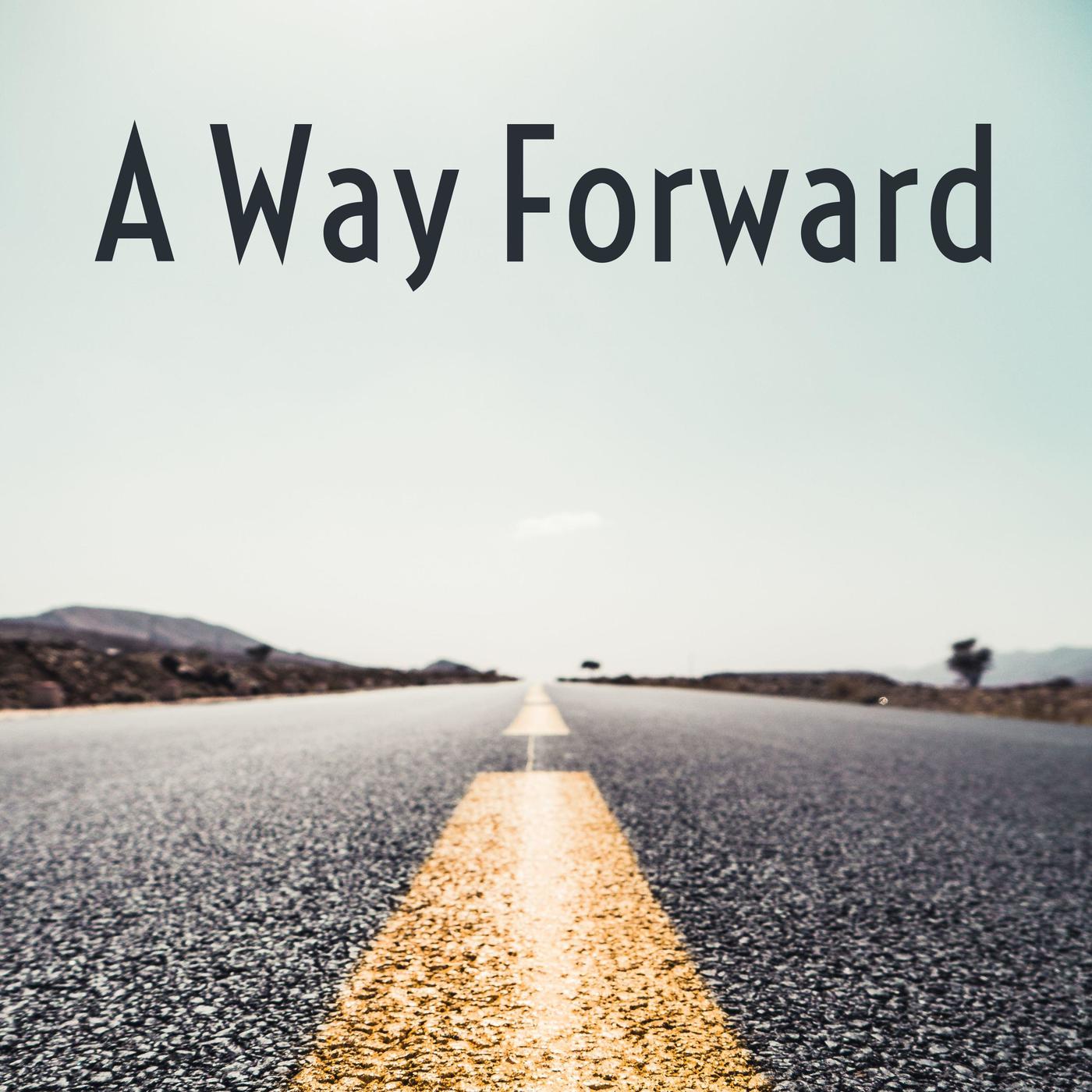 A Way Forward | Ep. 3 - A Way Forward (podcast) | Listen Notes