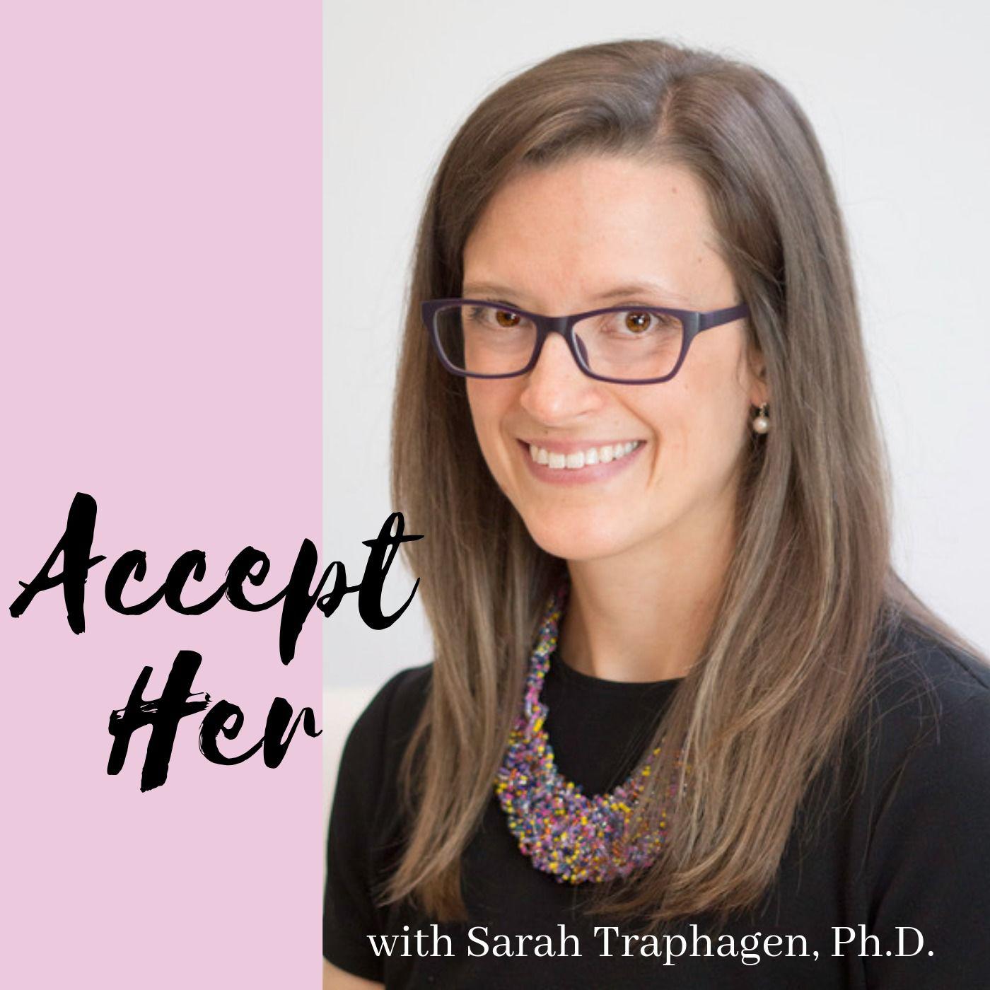 Accept Her (podcast) - Dr. Sarah Traphagen | Listen Notes