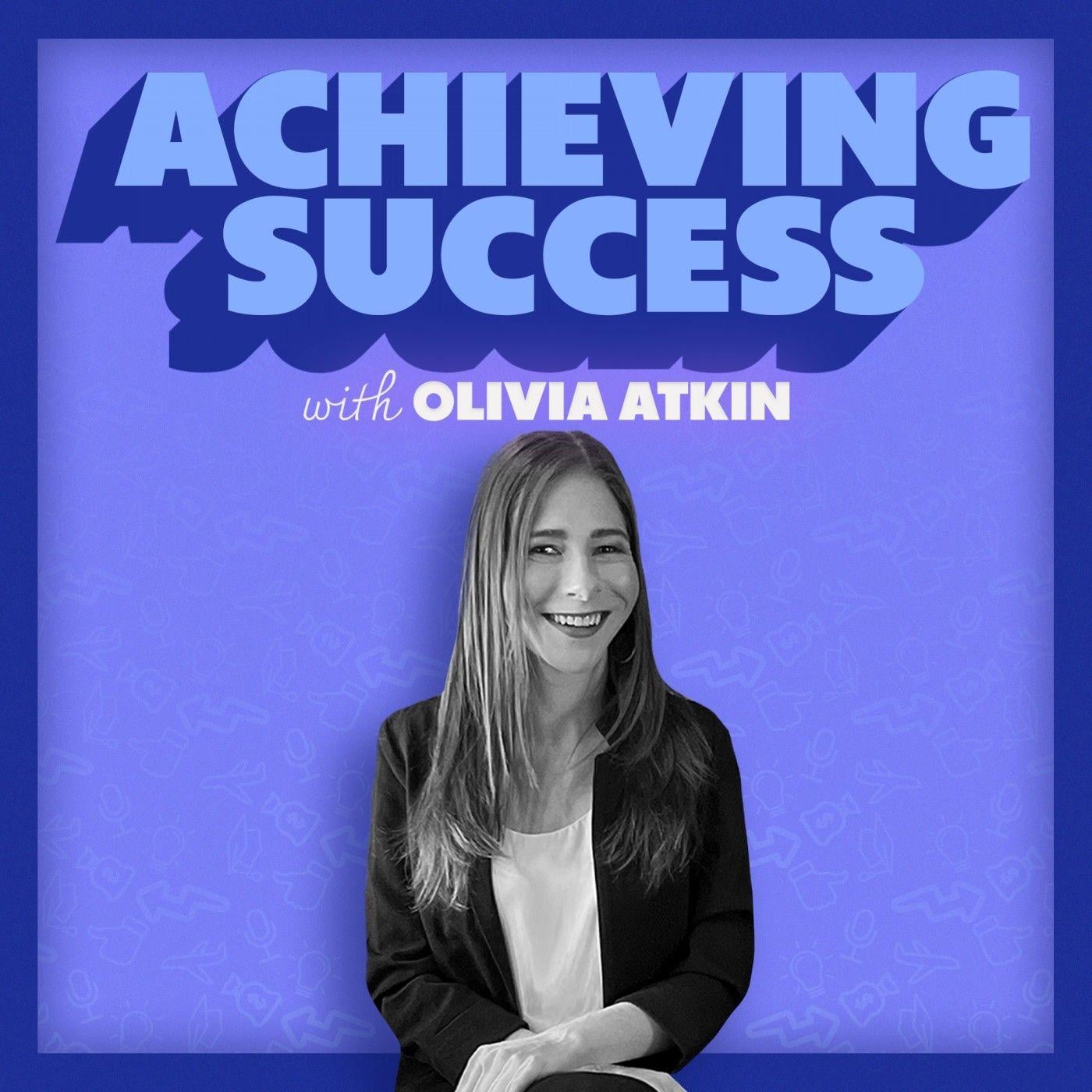 Achieving Success with Olivia Atkin (podcast) - Olivia Atkin | Listen Notes