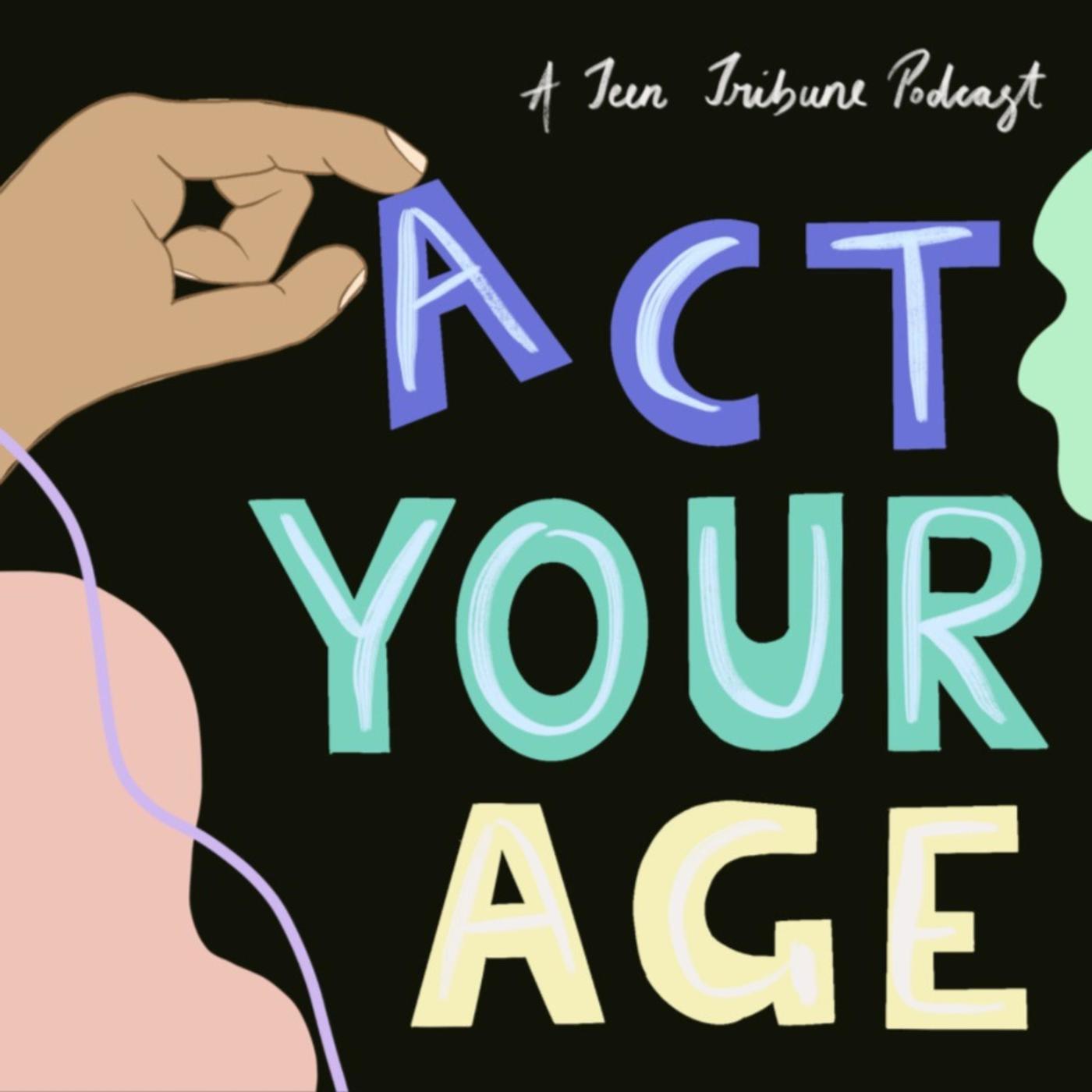 Act Your Age: With The Teen Tribune (podcast) - The Teen Tribune ...