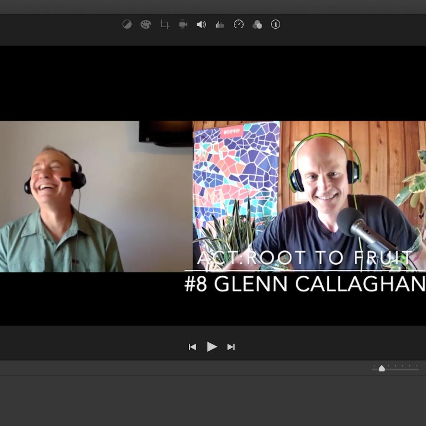 #8 Glenn Callaghan - ACT:Root to Fruit (podcast) | Listen Notes