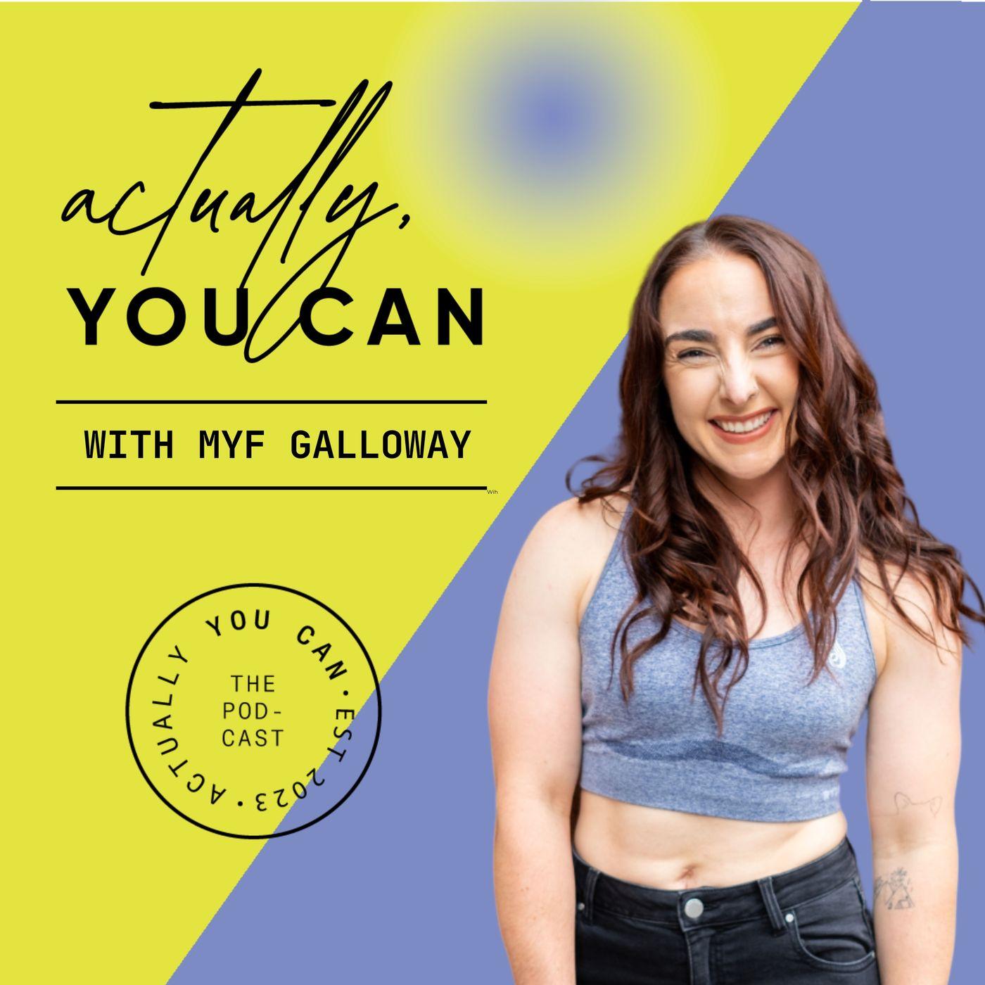 Actually, You Can (podcast) - Myf Galloway | Listen Notes