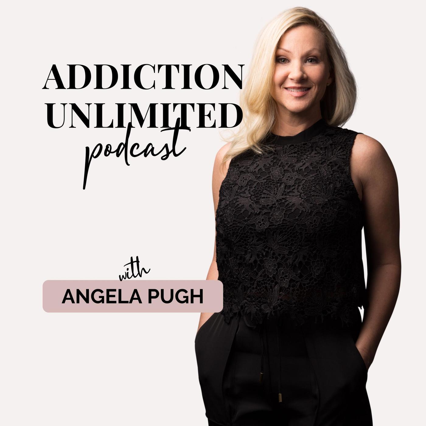 Addiction Unlimited Podcast - Angela Pugh | Listen Notes