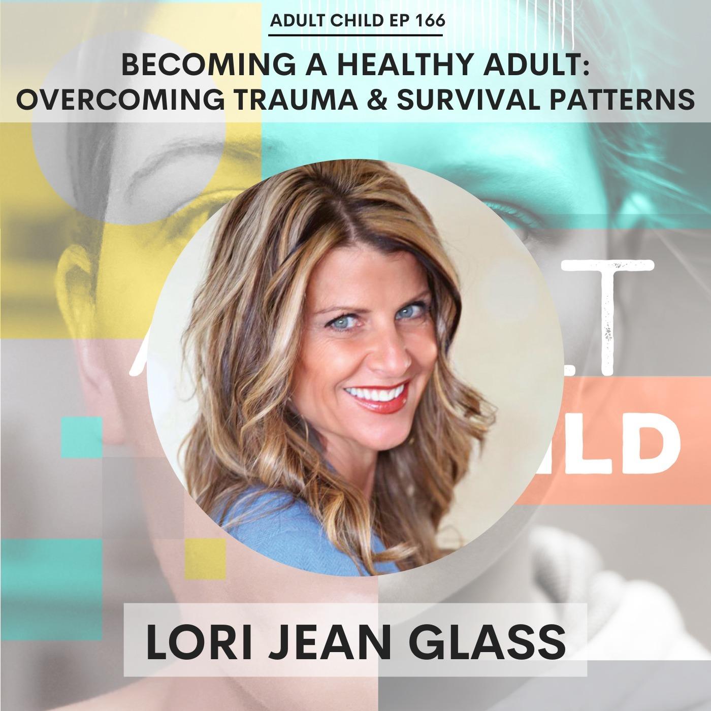 166 - Becoming a Healthy Adult: Overcoming Trauma & Survival Patterns w ...