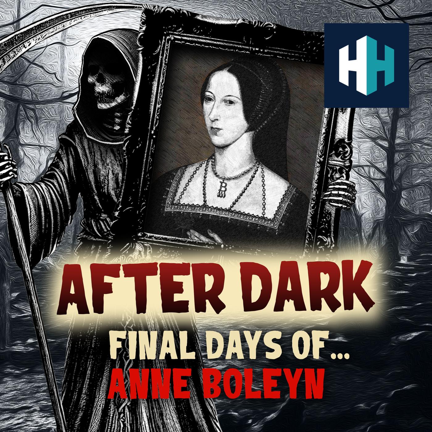 Final Days of Anne Boleyn - After Dark: Myths, Misdeeds & the ...