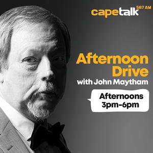 Afternoon Drive with John Maytham podcast CapeTalk Listen Notes