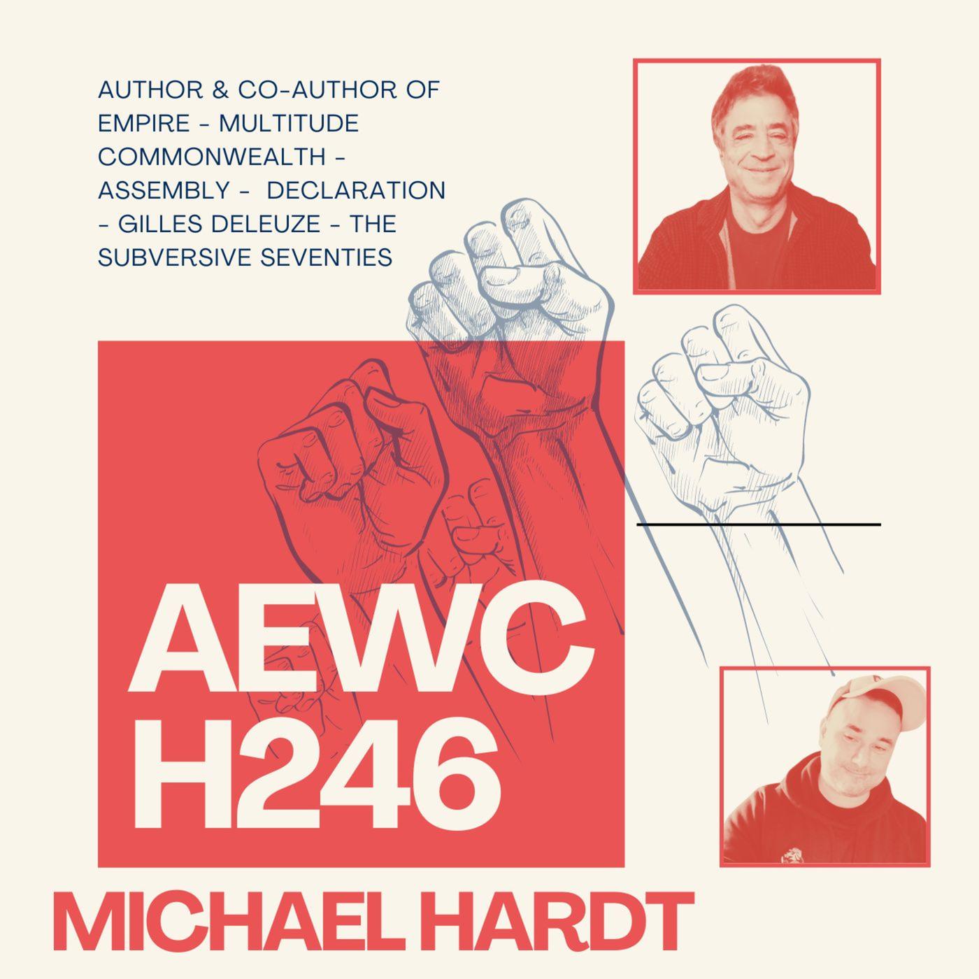 AEWCH 246: MICHAEL HARDT on HOW TO CHANGE THE WORLD WHEN CHANGING THE ...
