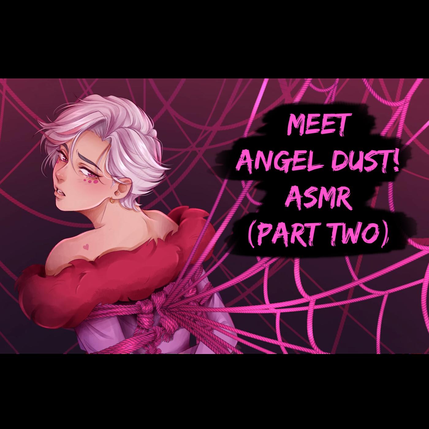 Meet Angel Dust ASMR (Part Two) - Akihiko Kai VA (podcast) | Listen Notes