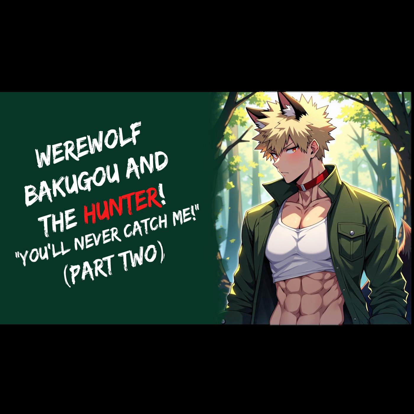 Werewolf Bakugou And The Hunter! BNHA (Fantasy ASMR, Part Two) | Listen ...