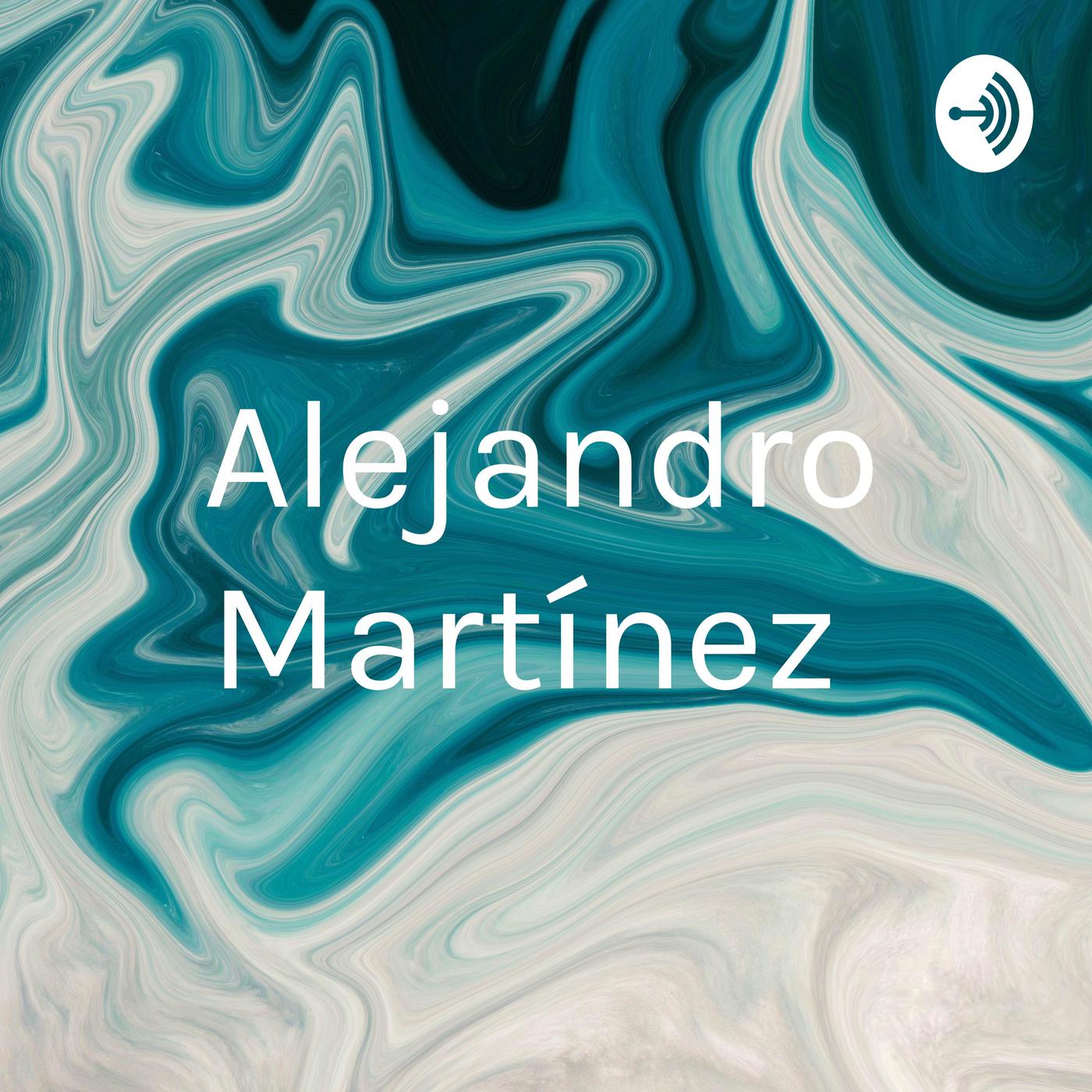 Alejandro Martínez (podcast) - alejandro martinez | Listen Notes