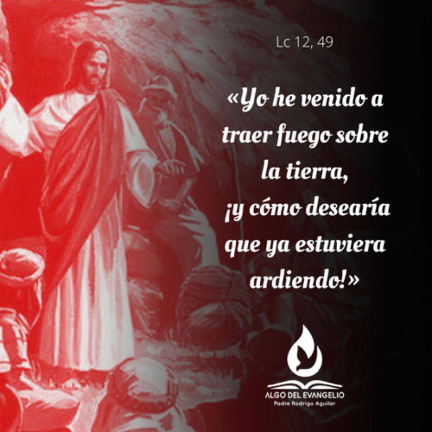 Lucas 12, 49-53 - XXIX Jueves del Tiempo Ordinario - Algo del Evangelio ...