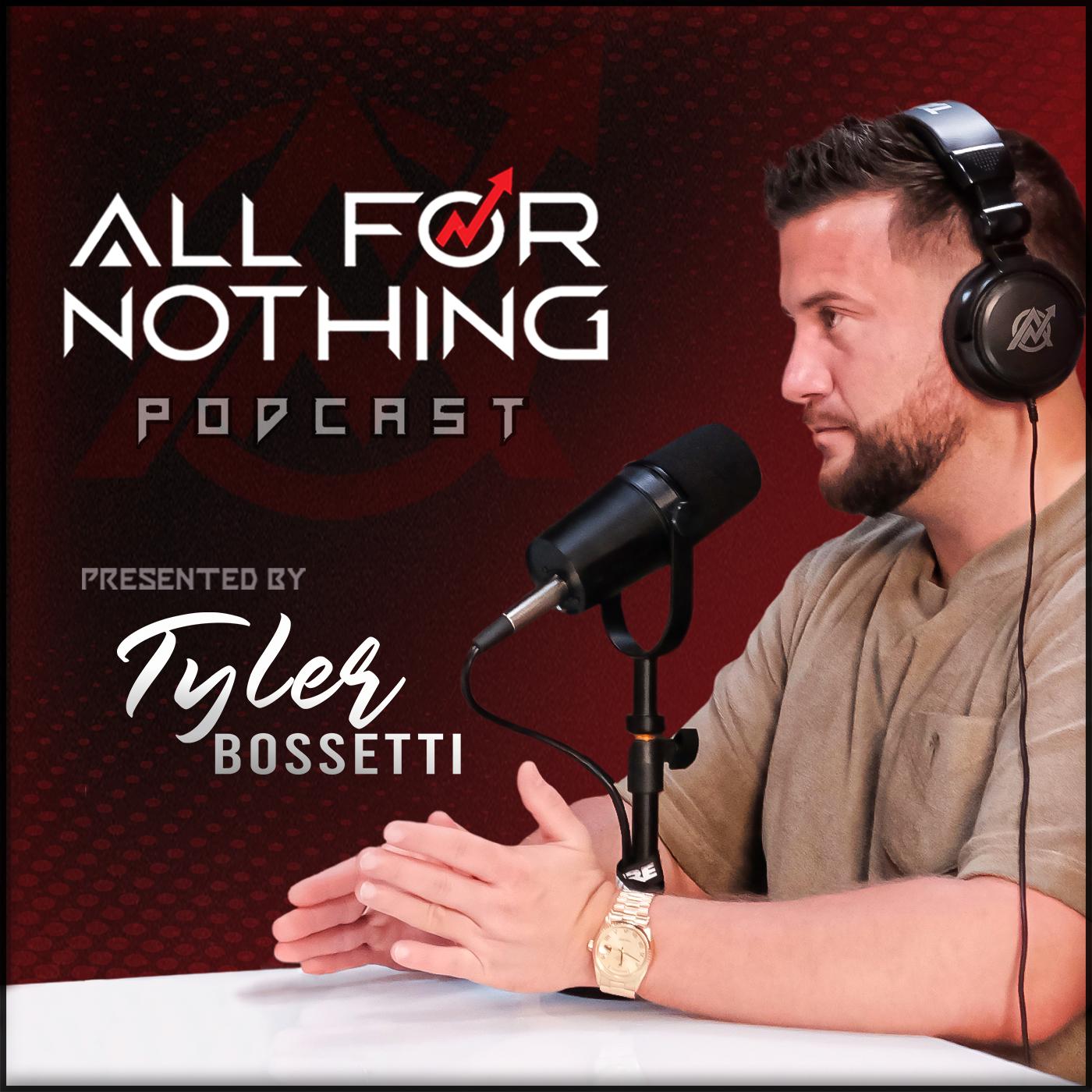 All For Nothing Podcast - Presented By Tyler Bossetti | Listen Notes