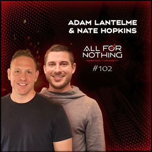 Adam Lantelme & Nathan Hopkins #102 - All For Nothing Podcast ...