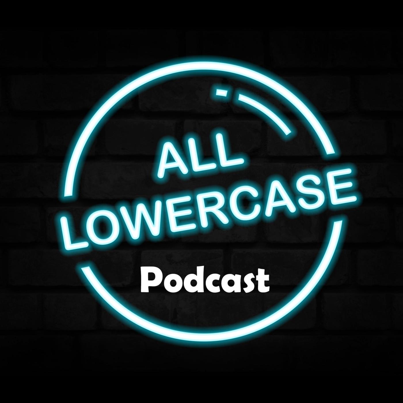 Ep. 6 Don't Get Me Started - ALL LOWERCASE Podcast | Listen Notes