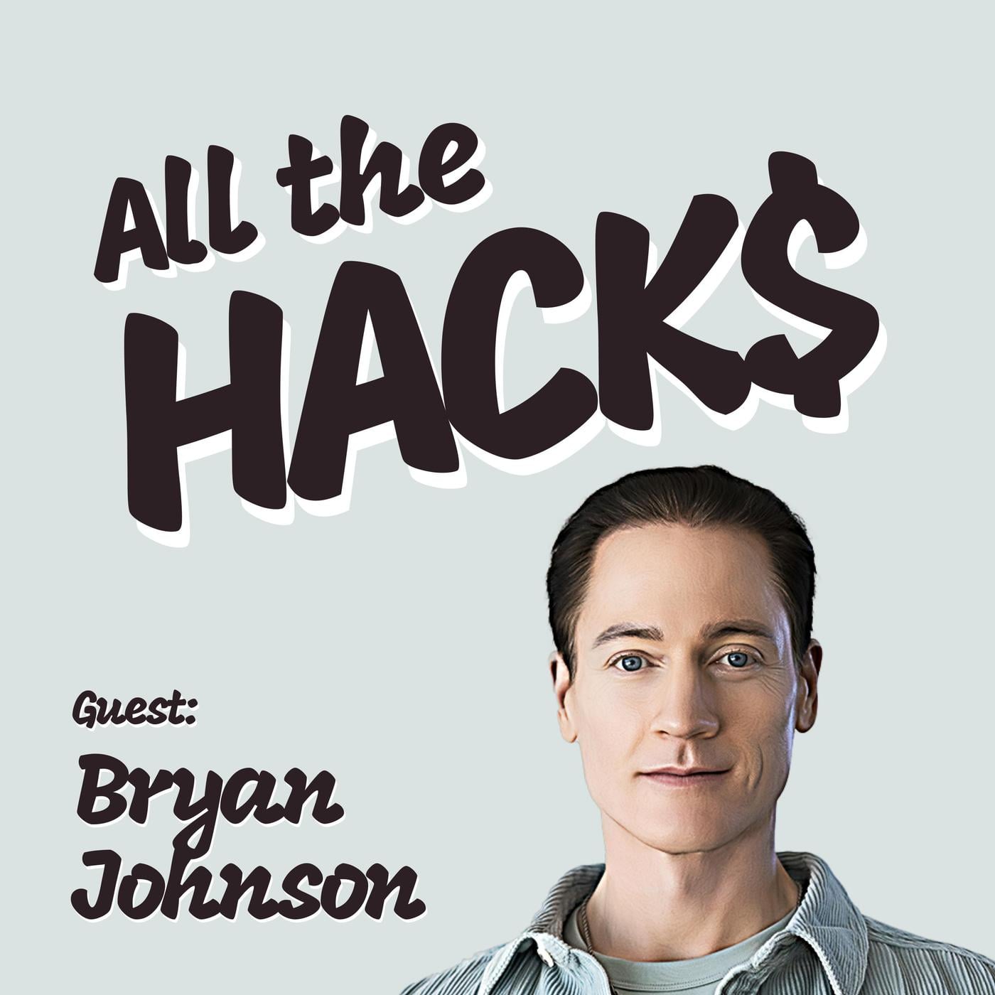 Reverse Aging and Live Longer with Bryan Johnson - All the Hacks: Money ...