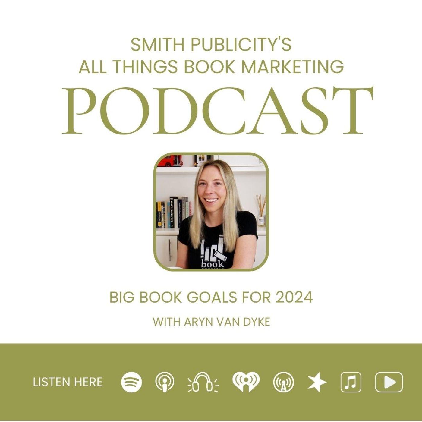 BIG Book Goals for 2024 with Aryn Van Dyke - All Things Book Marketing ...