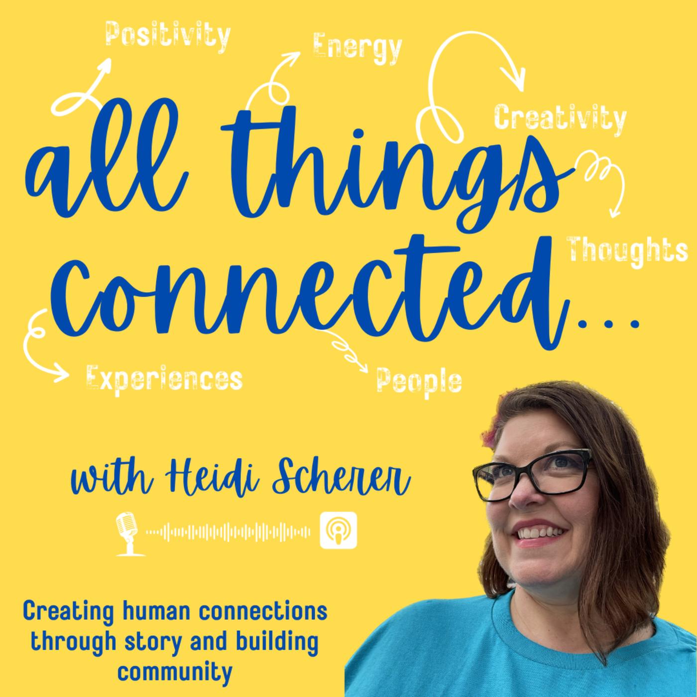 All Things Connected (podcast) - Heidi Scherer | Listen Notes