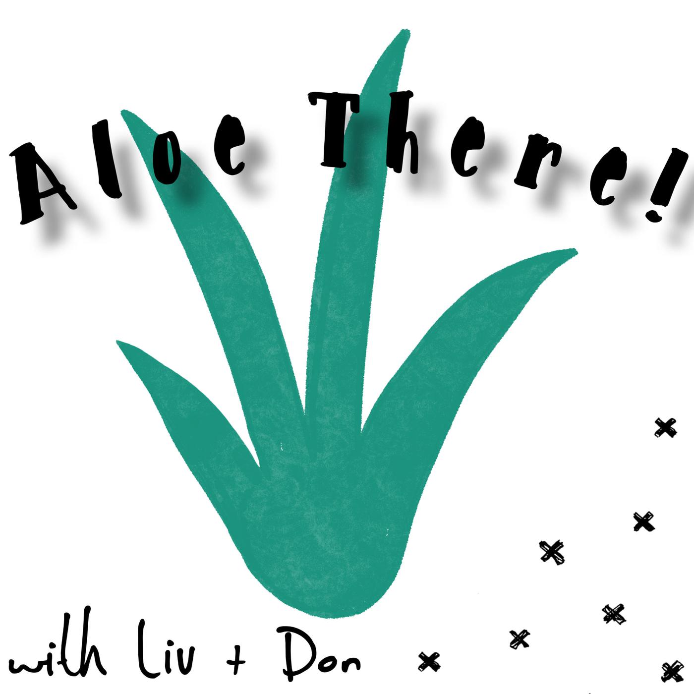 Cozy Conversation - Aloe There! with Liv + Don (podcast) | Listen Notes