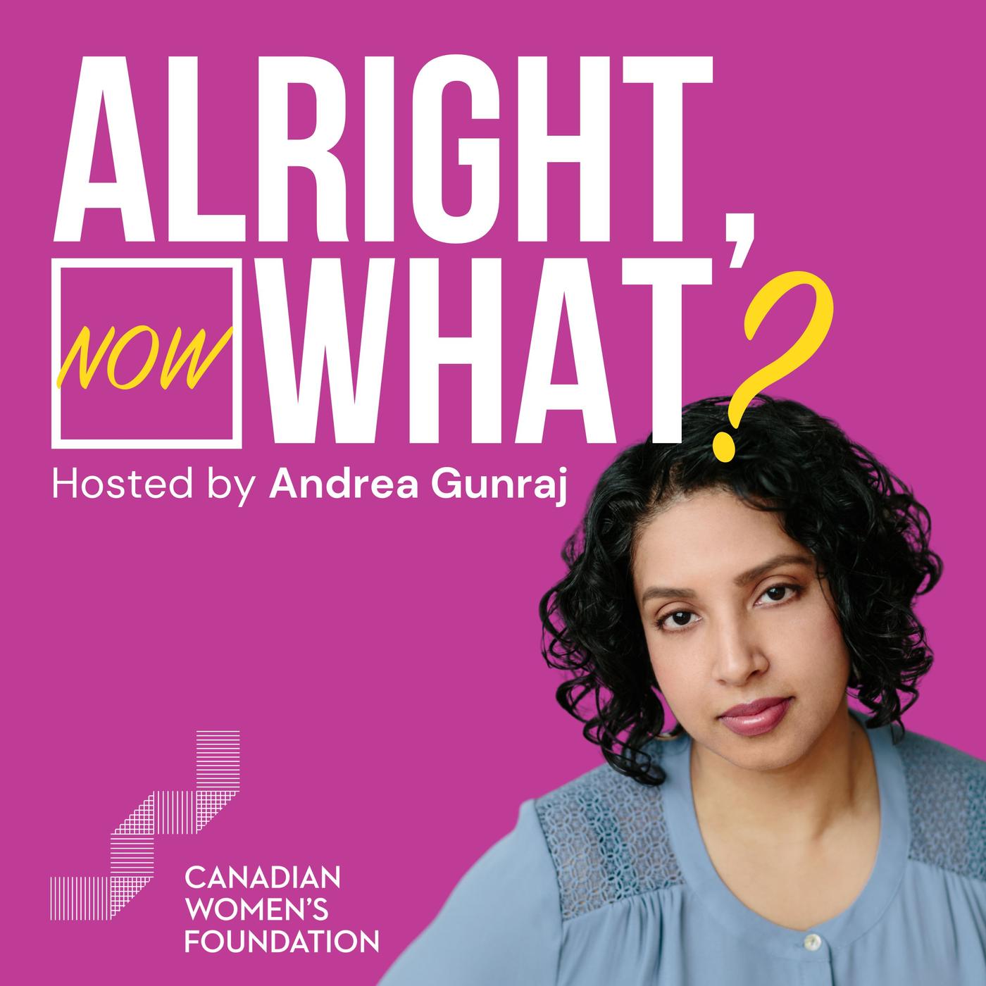 Alright, Now What? (podcast) - Canadian Women's Foundation | Listen Notes