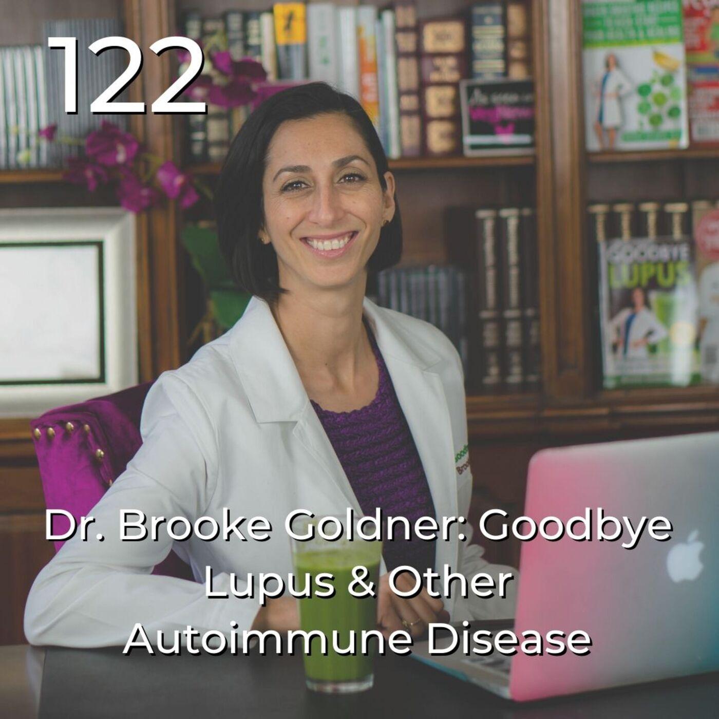 #122 | Dr. Brooke Goldner: Goodybe Lupus & other Autoimmune Disease ...