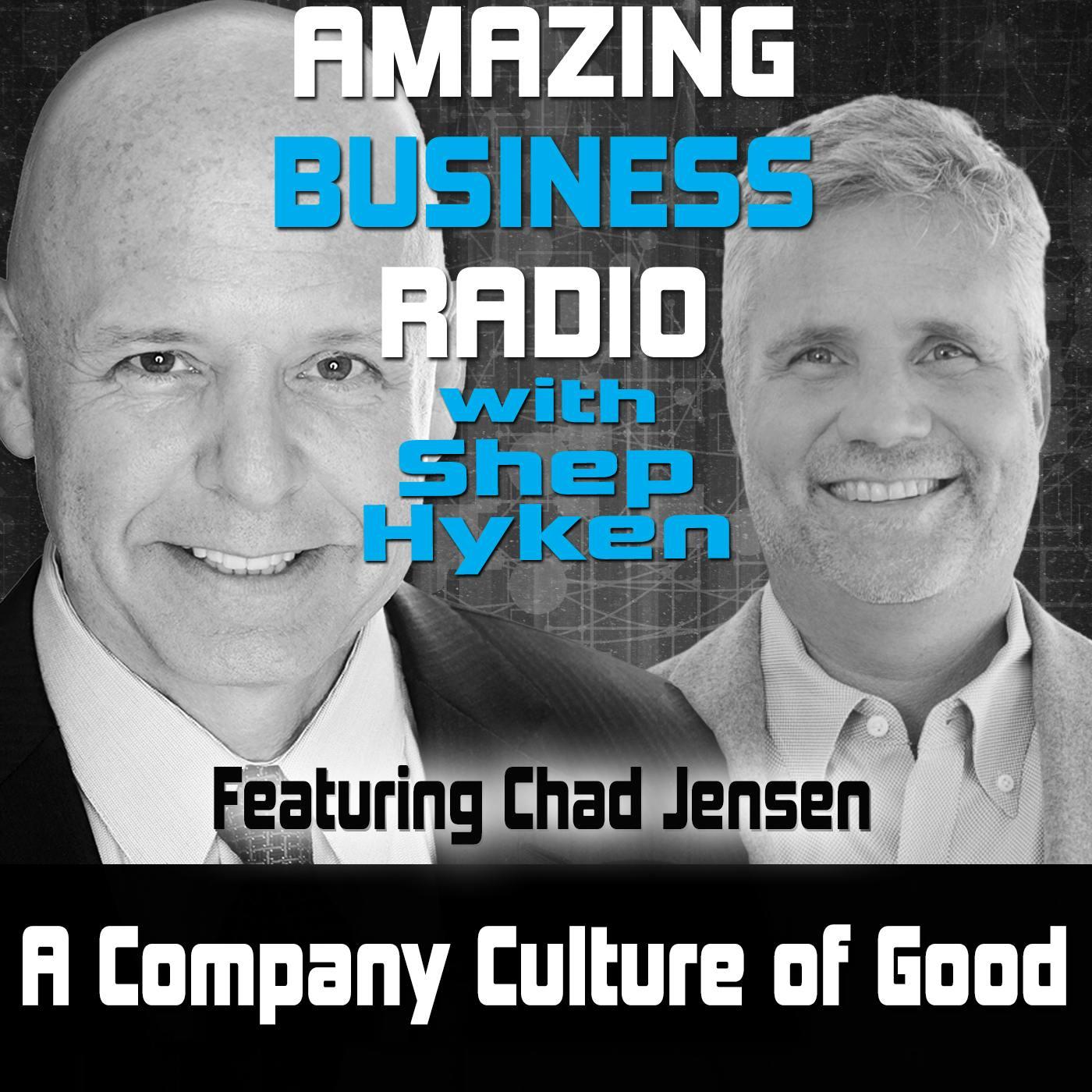 A Company Culture of Good Featuring Chad Jensen - Amazing Business ...