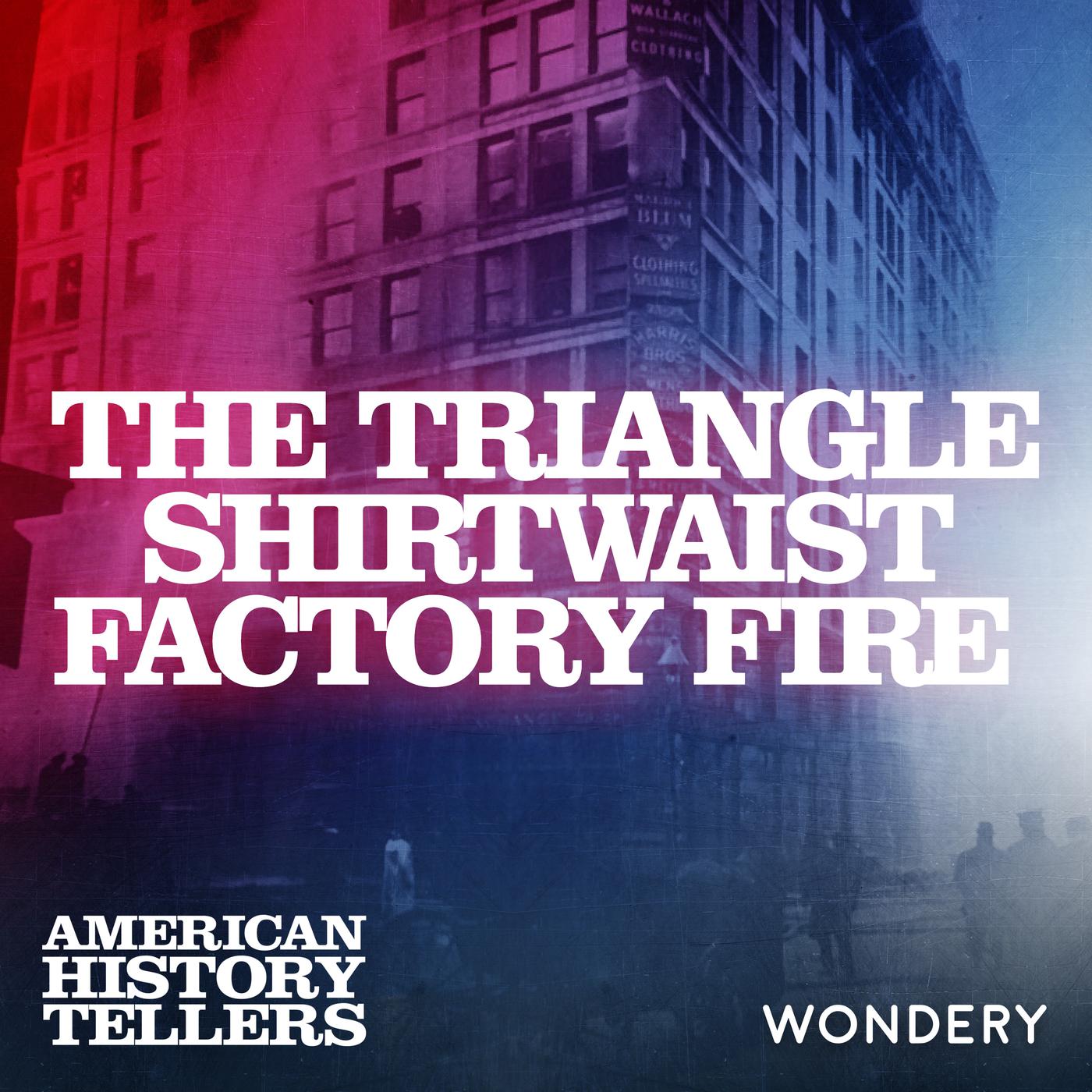 The Triangle Shirtwaist Factory Fire - Wildcat | 1 | Listen Notes