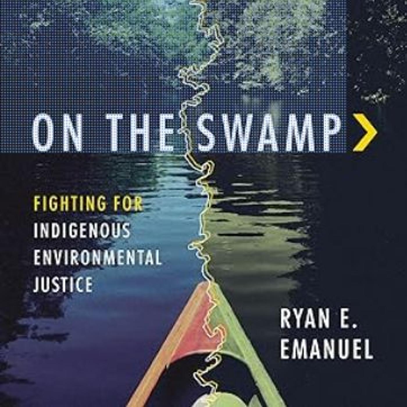 On the Swamp: Fighting for Indigenous Environmental Justice | Listen Notes