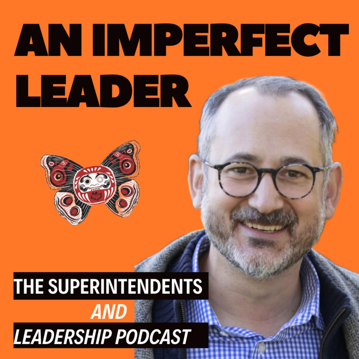 An Imperfect Leader: The Superintendents and Leadership Podcast ...