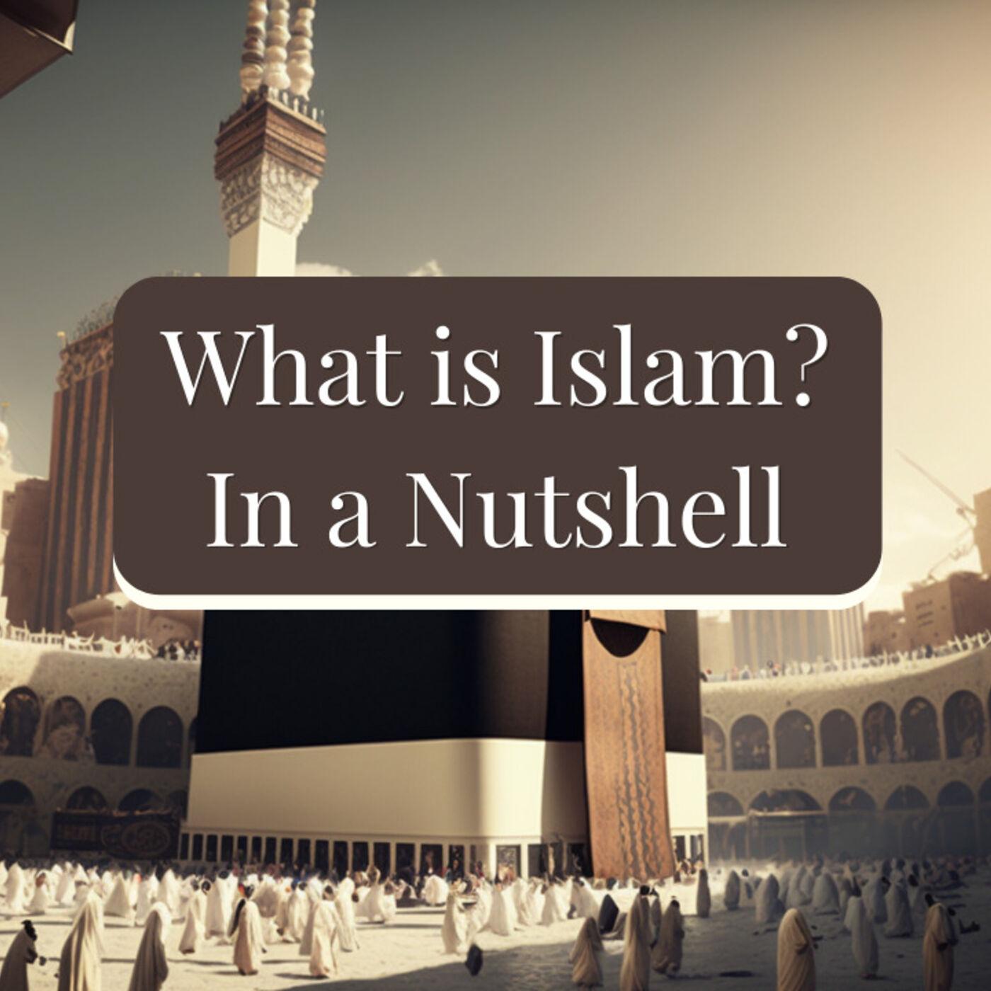 What is Islam in a Nutshell? - An Islamic Blog for Seekers of God & New ...