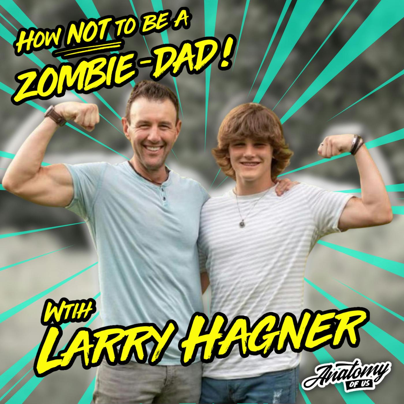How NOT to be a Zombie Dad with Larry Hagner - Anatomy of Us (podcast ...