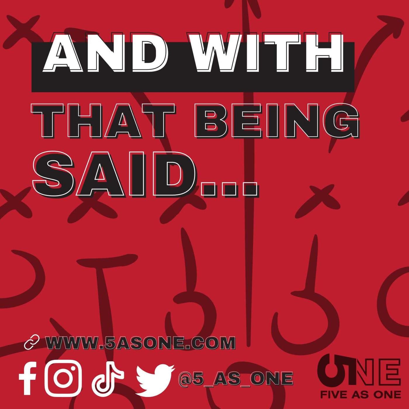 And With That Being Said (podcast) - 5asONE, LLC | Listen Notes