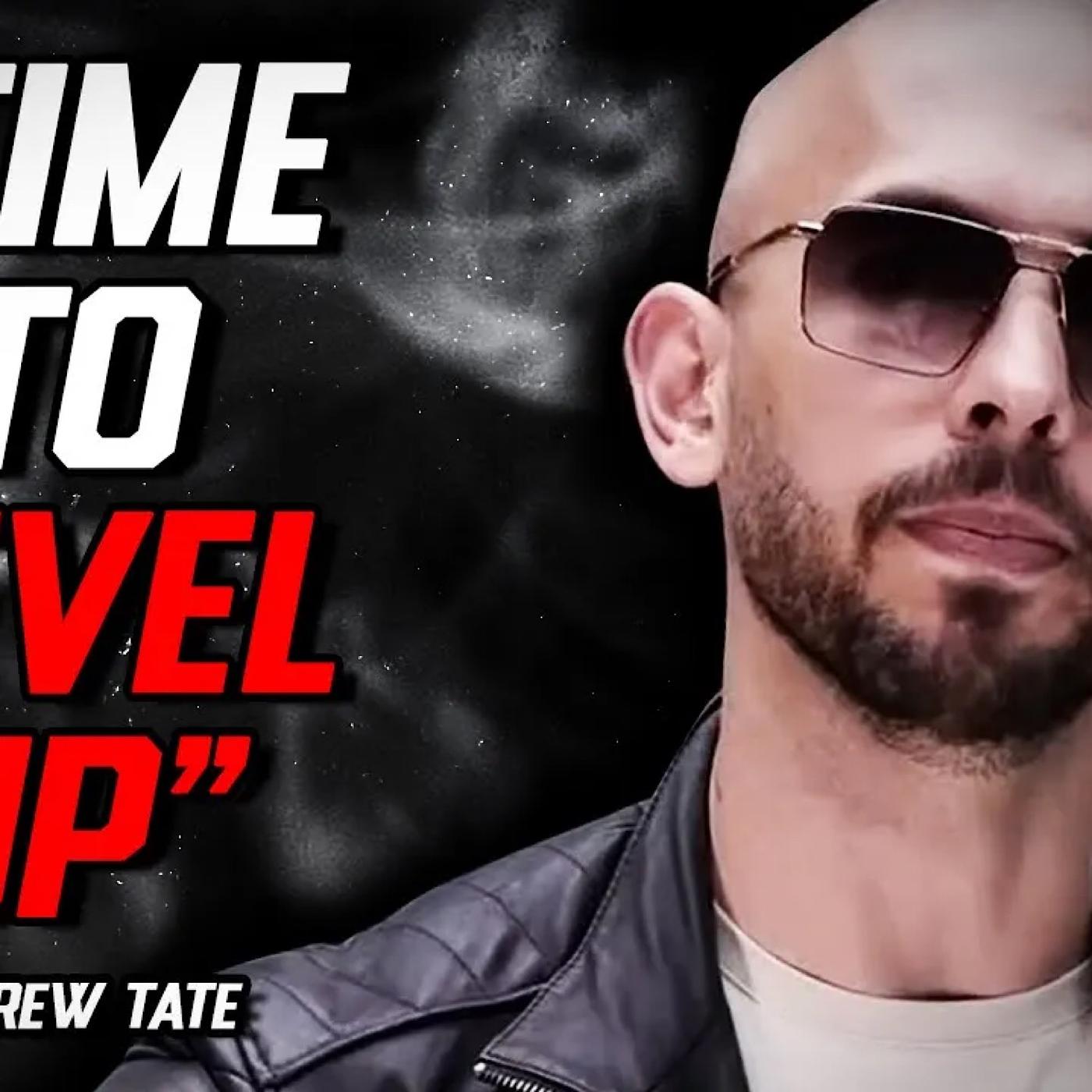 TIME TO LEVEL UP!! "Motivational Speech by Andrew Tate" | Listen Notes